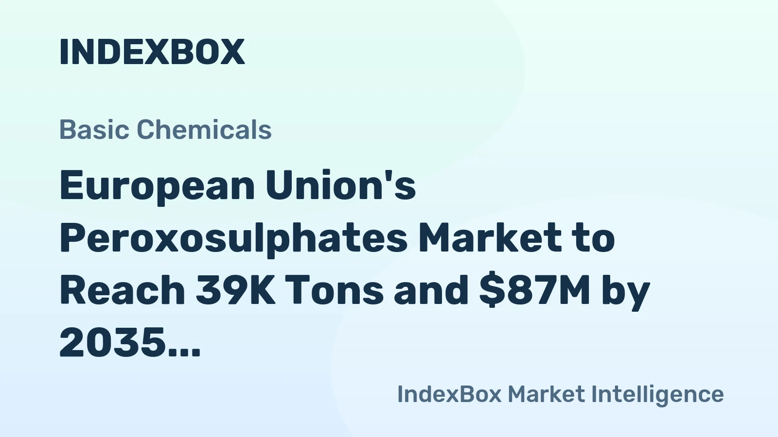 European Union's Peroxosulphates Market to Reach 39K Tons and $87M by 2035