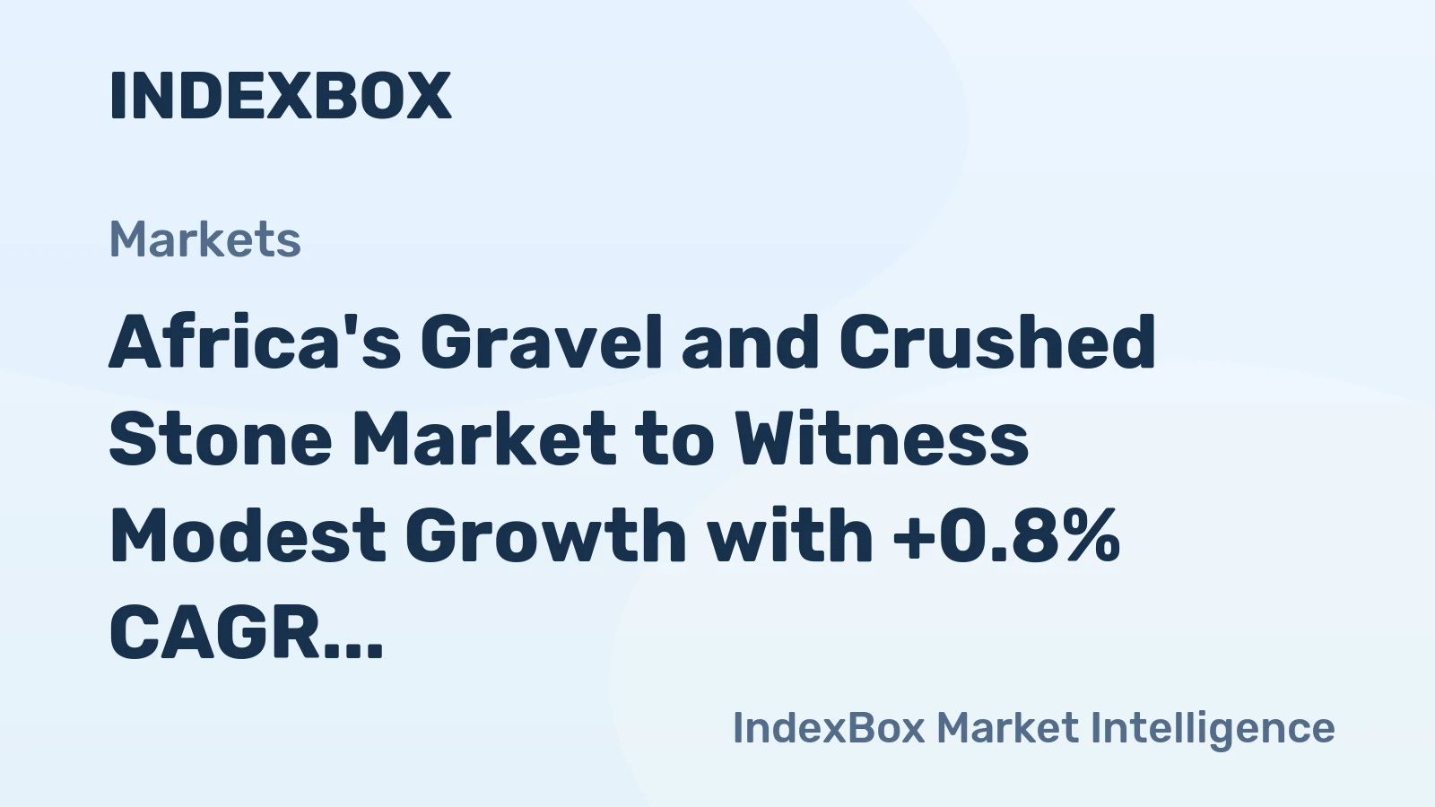 Africa's Gravel and Crushed Stone Market to Witness Modest Growth with +0.8% CAGR