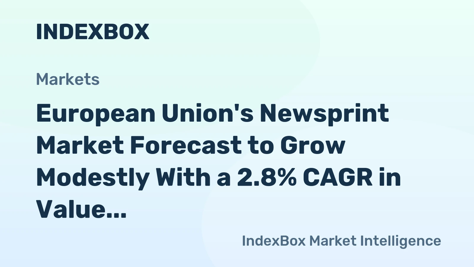 European Union's Newsprint Market Forecast to Grow Modestly With a 2.8% CAGR in Value