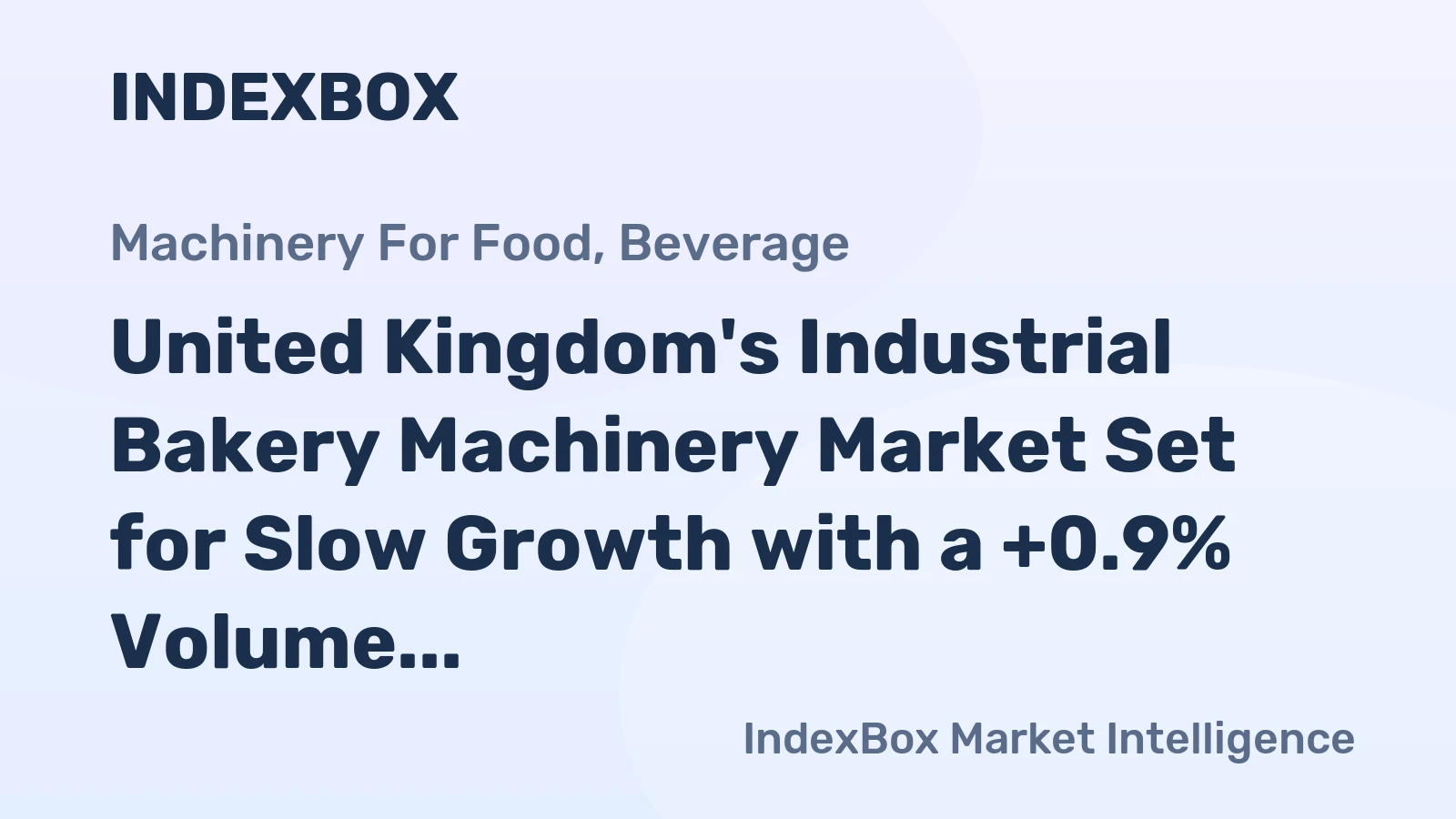 United Kingdom's Industrial Bakery Machinery Market Set for Slow Growth with a +0.9% Volume CAGR