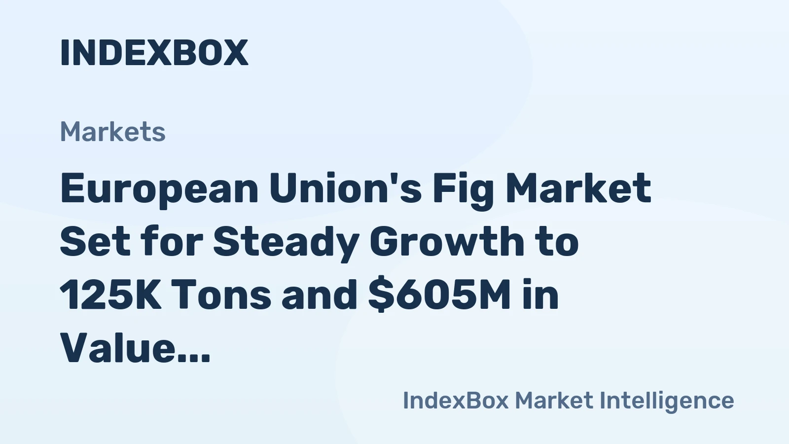 European Union's Fig Market Set for Steady Growth to 125K Tons and $605M in Value