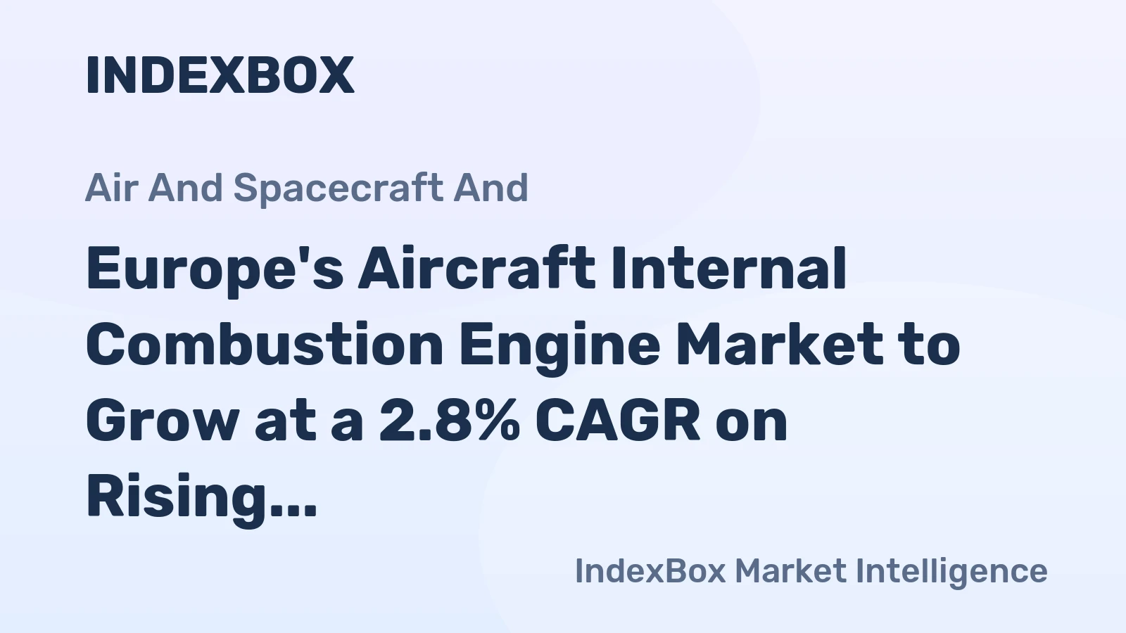 Europe's Aircraft Internal Combustion Engine Market to Grow at a 2.8% CAGR on Rising Demand