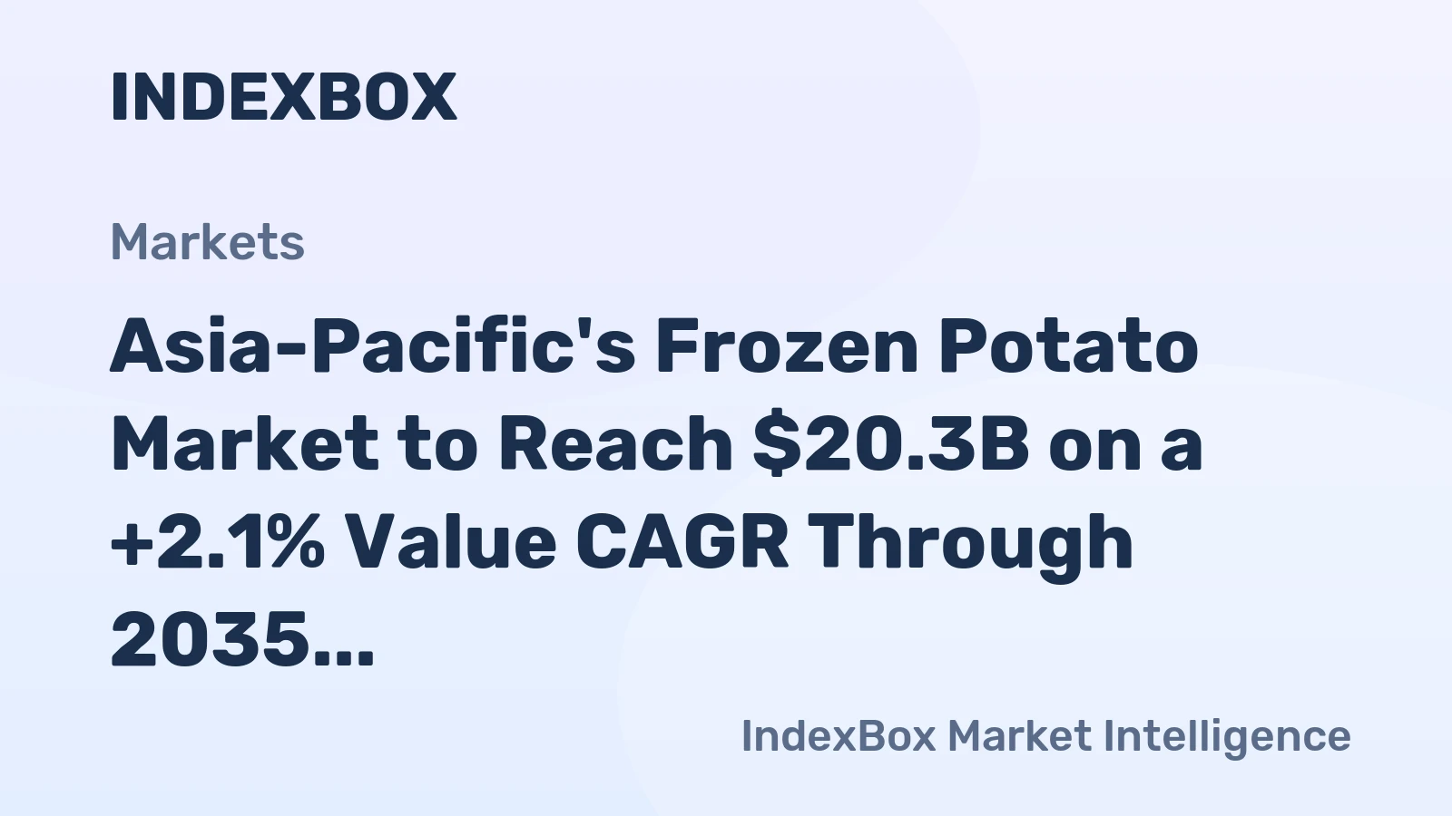 Asia-Pacific's Frozen Potato Market to Reach $20.3B on a +2.1% Value CAGR Through 2035