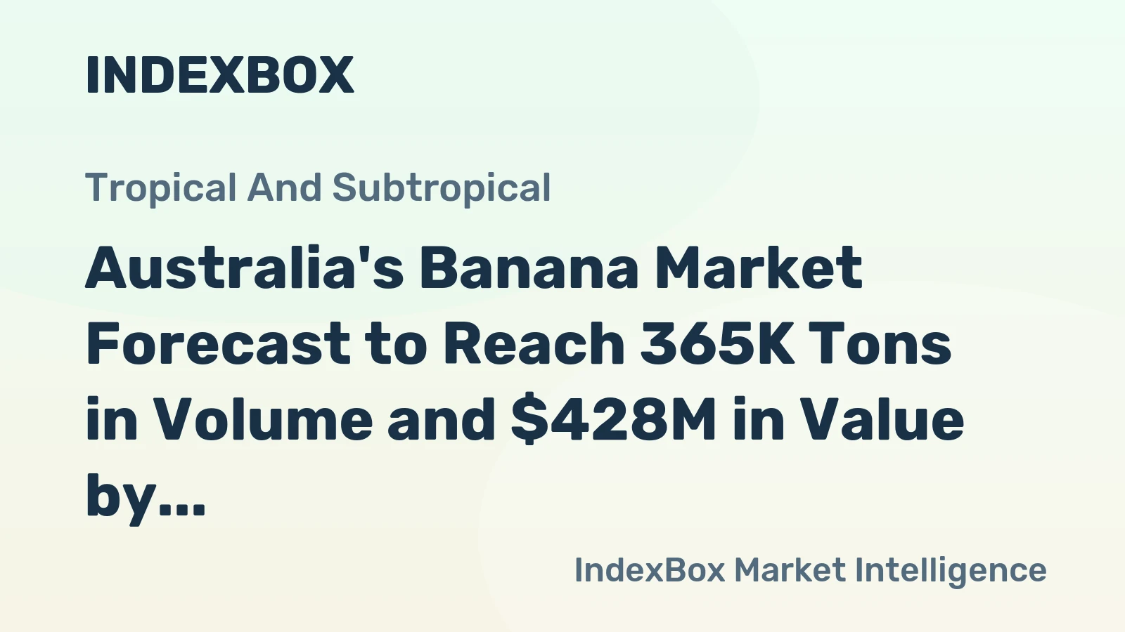 Australia's Banana Market Forecast to Reach 365K Tons in Volume and $428M in Value by 2035