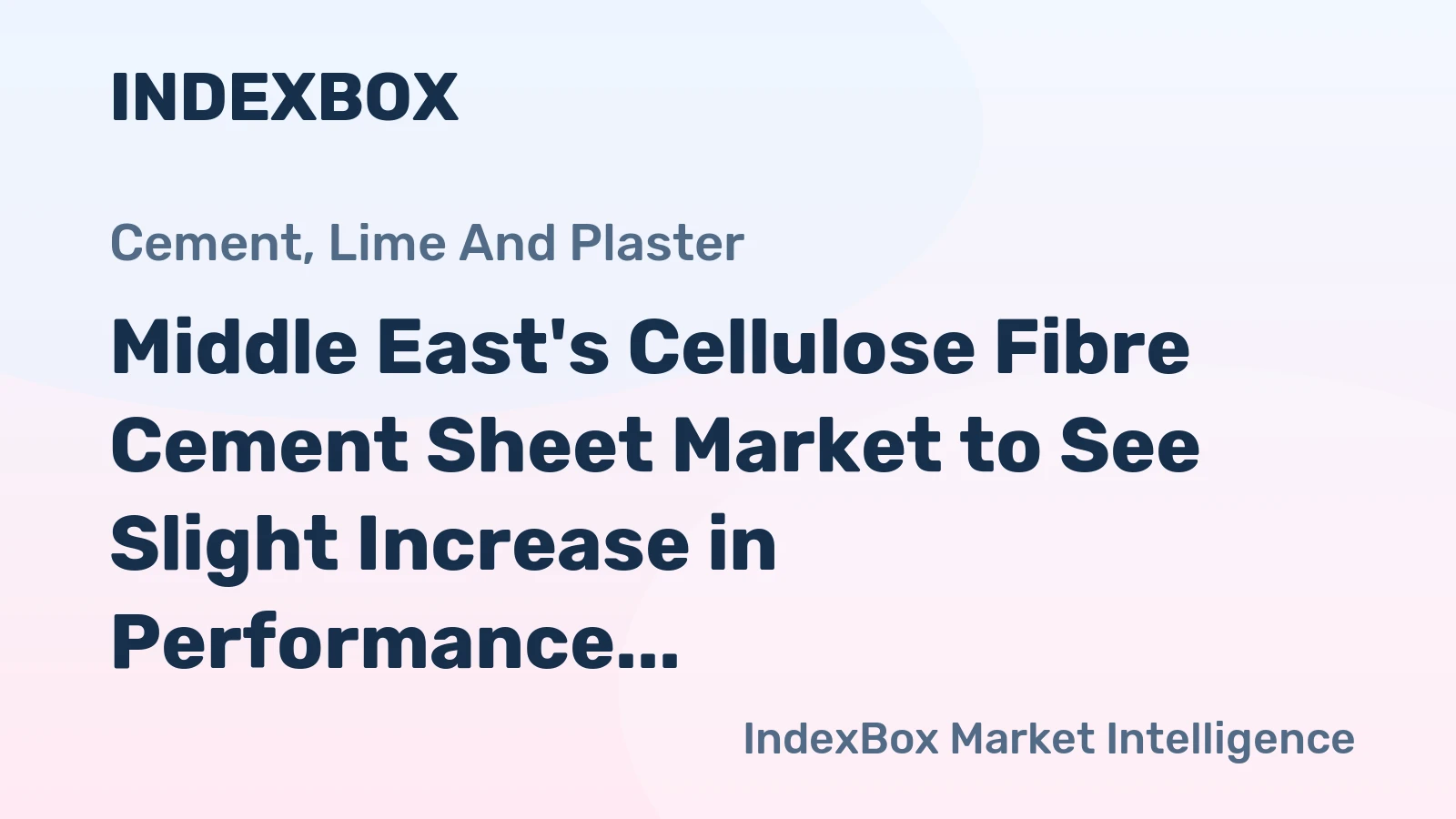 Middle East's Cellulose Fibre Cement Sheet Market to See Slight Increase in Performance with a +1.2% CAGR Growth