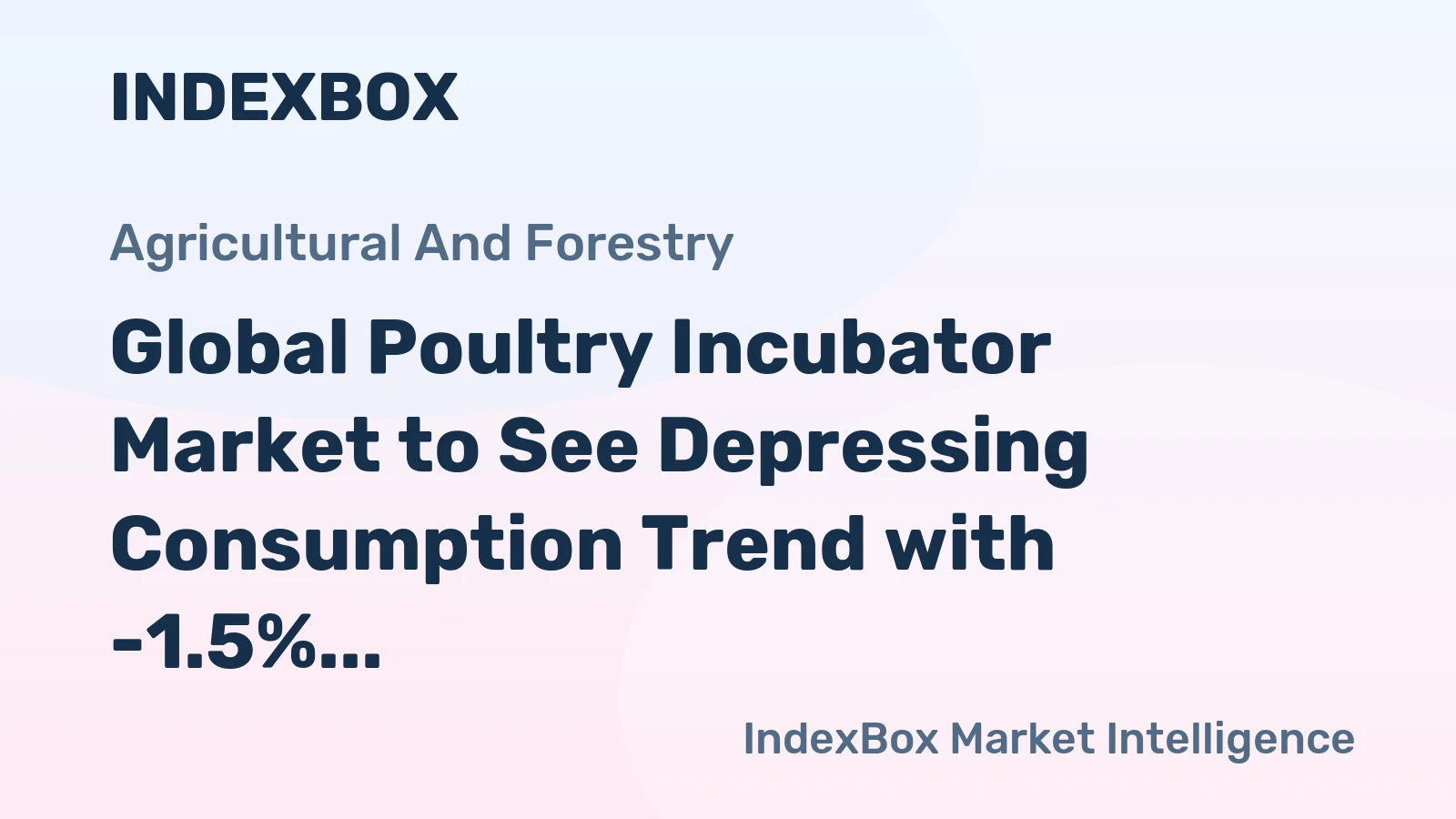 Global Poultry Incubator Market to See Depressing Consumption Trend with -1.5% CAGR
