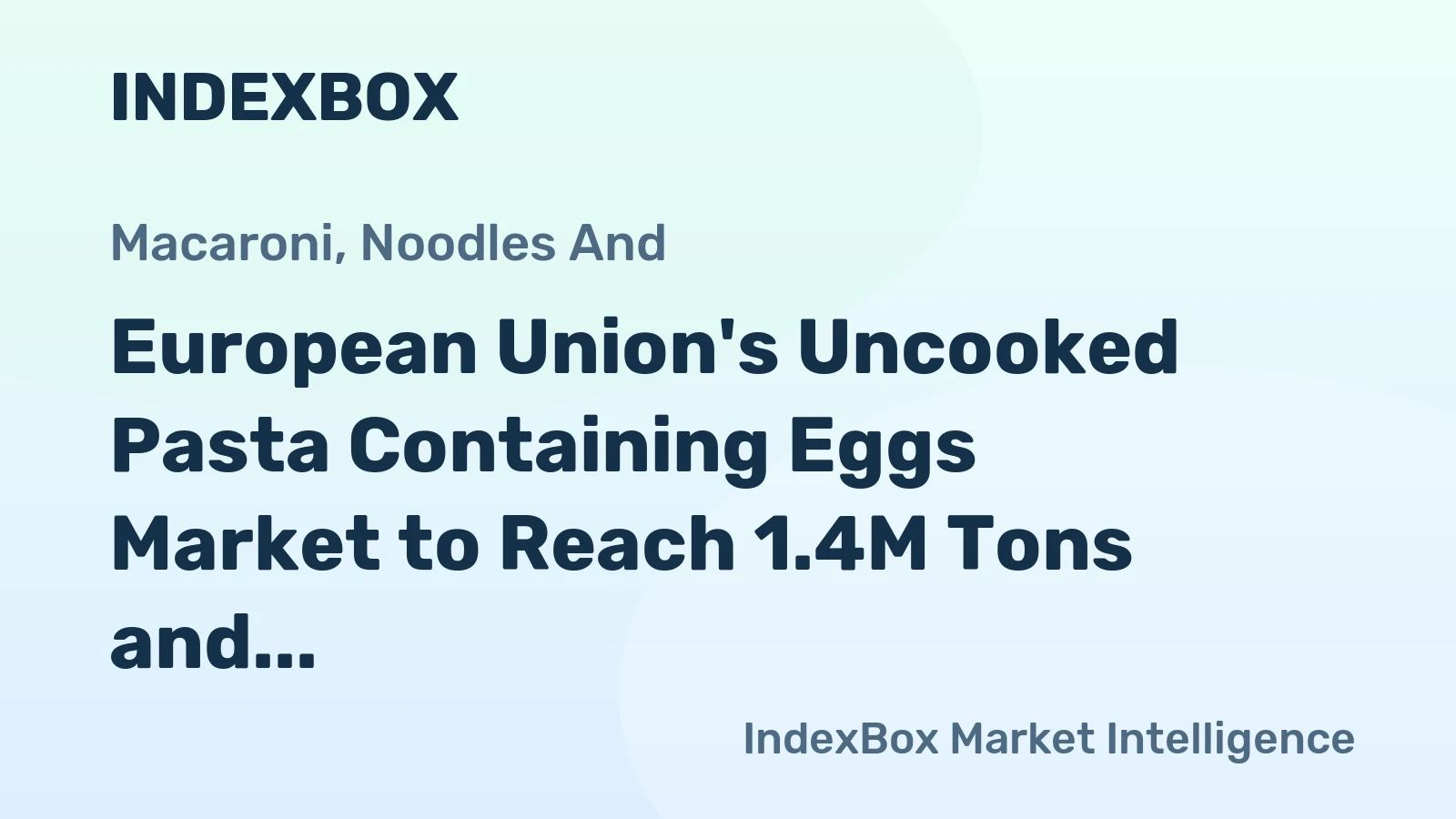 European Union's Uncooked Pasta Containing Eggs Market to Reach 1.4M Tons and $3.3B by 2035