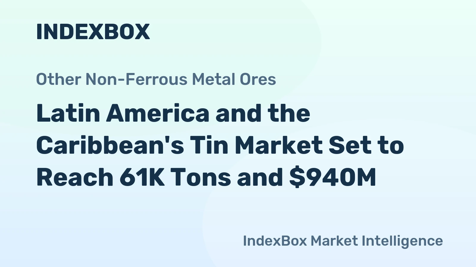 Latin America and the Caribbean's Tin Market Set to Reach 61K Tons and $940M