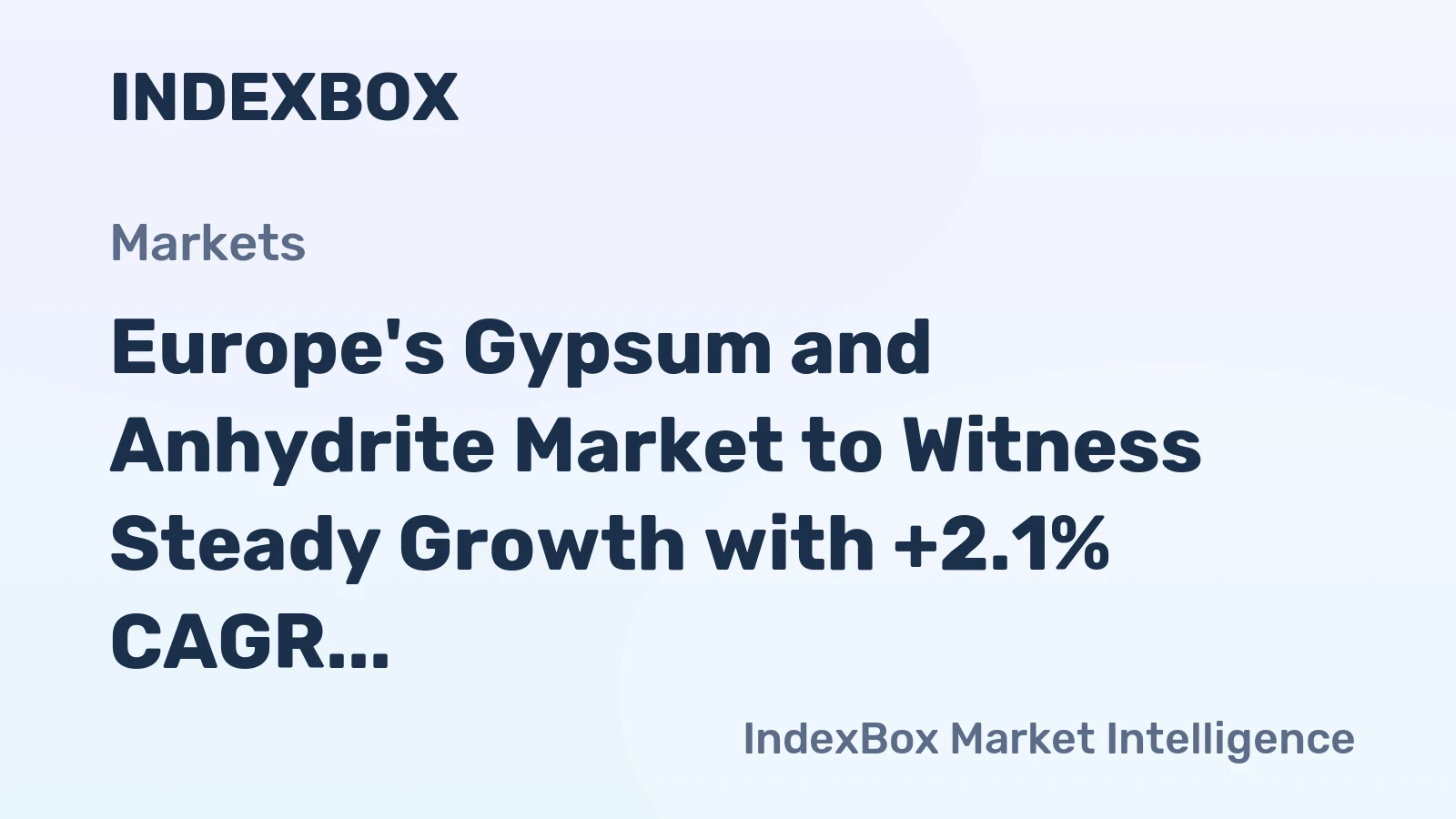 Europe's Gypsum and Anhydrite Market to Witness Steady Growth with +2.1% CAGR