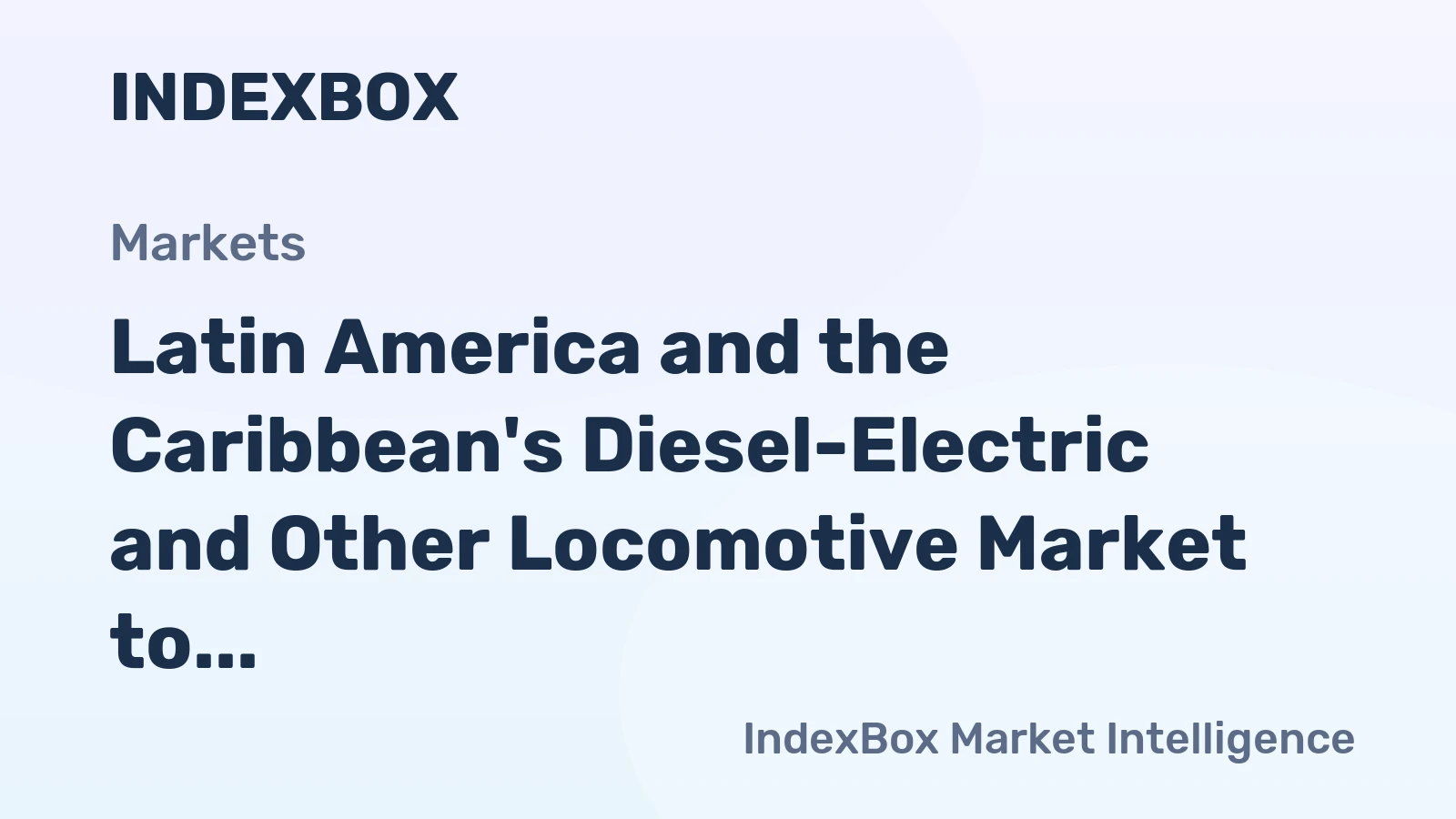 Latin America and the Caribbean's Diesel-Electric and Other Locomotive Market to Grow at a CAGR of +2.5% to Reach $173M by 2035