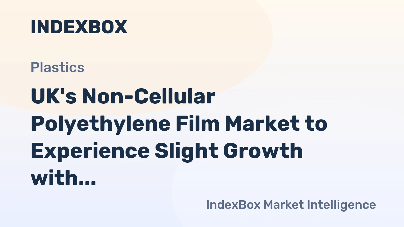 UK's Non-Cellular Polyethylene Film Market to Experience Slight Growth with +0.9% CAGR by 2035