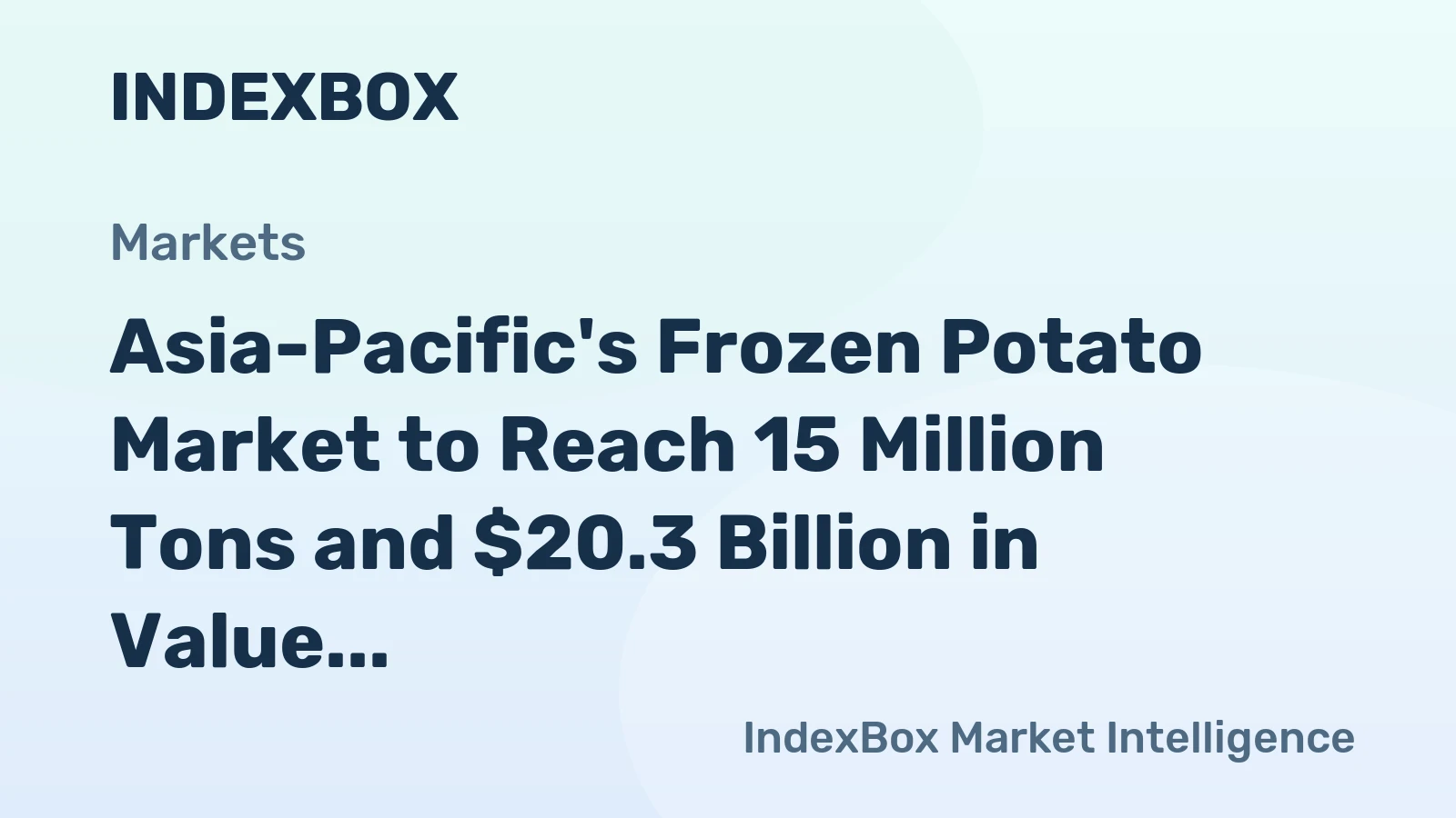 Asia-Pacific's Frozen Potato Market to Reach 15 Million Tons and $20.3 Billion in Value
