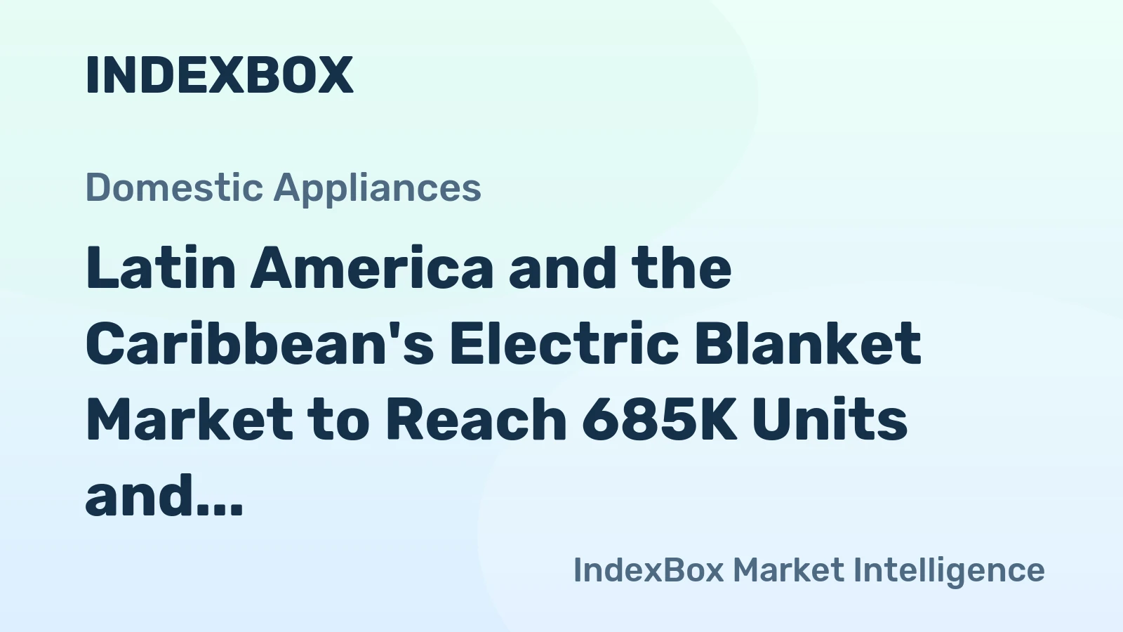 Latin America and the Caribbean's Electric Blanket Market to Reach 685K Units and $21M by 2035