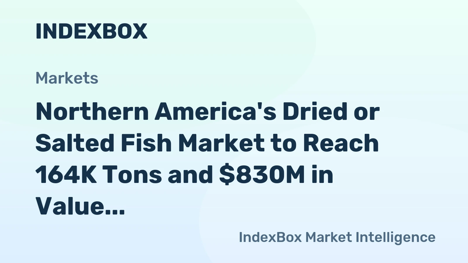 Northern America's Dried or Salted Fish Market to Reach 164K Tons and $830M in Value