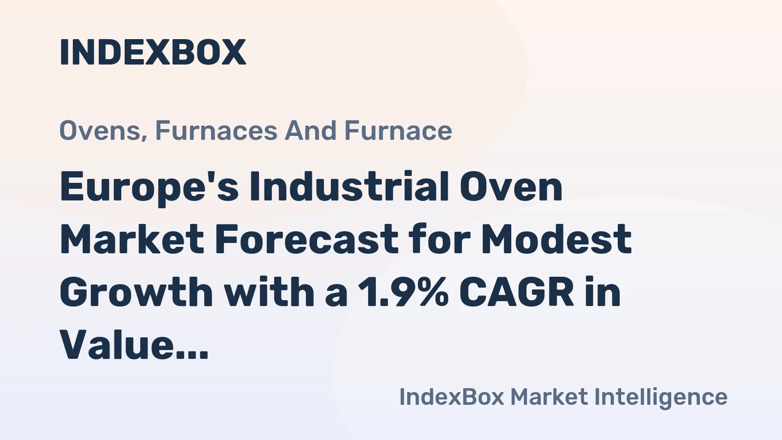 Europe's Industrial Oven Market Forecast for Modest Growth with a 1.9% CAGR in Value