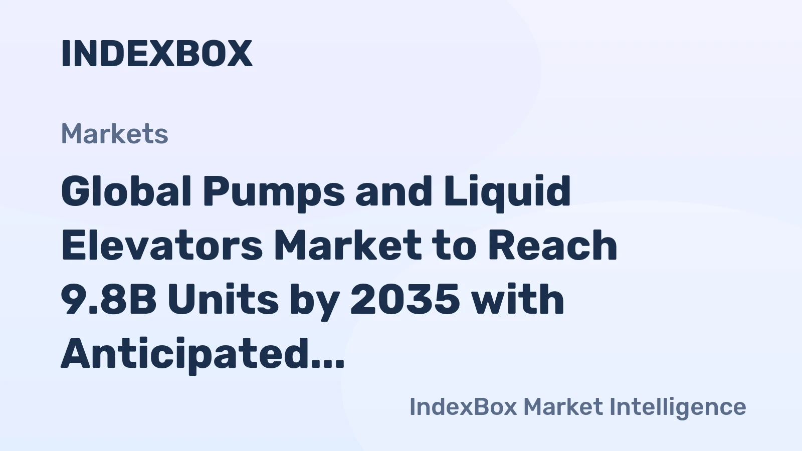Global Pumps and Liquid Elevators Market to Reach 9.8B Units by 2035 with Anticipated CAGR of +1.9%