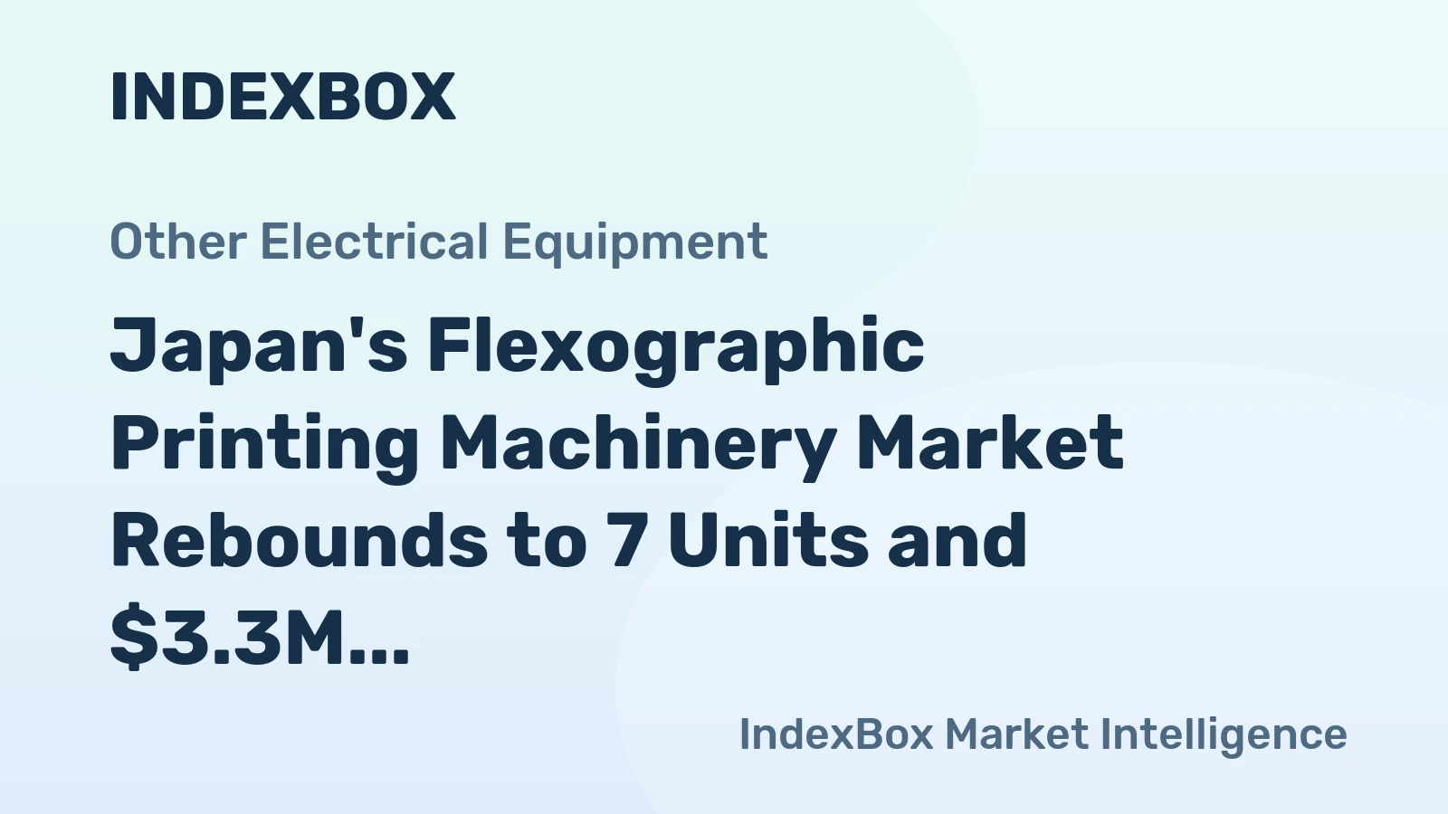 Japan's Flexographic Printing Machinery Market Rebounds to 7 Units and $3.3M in Value