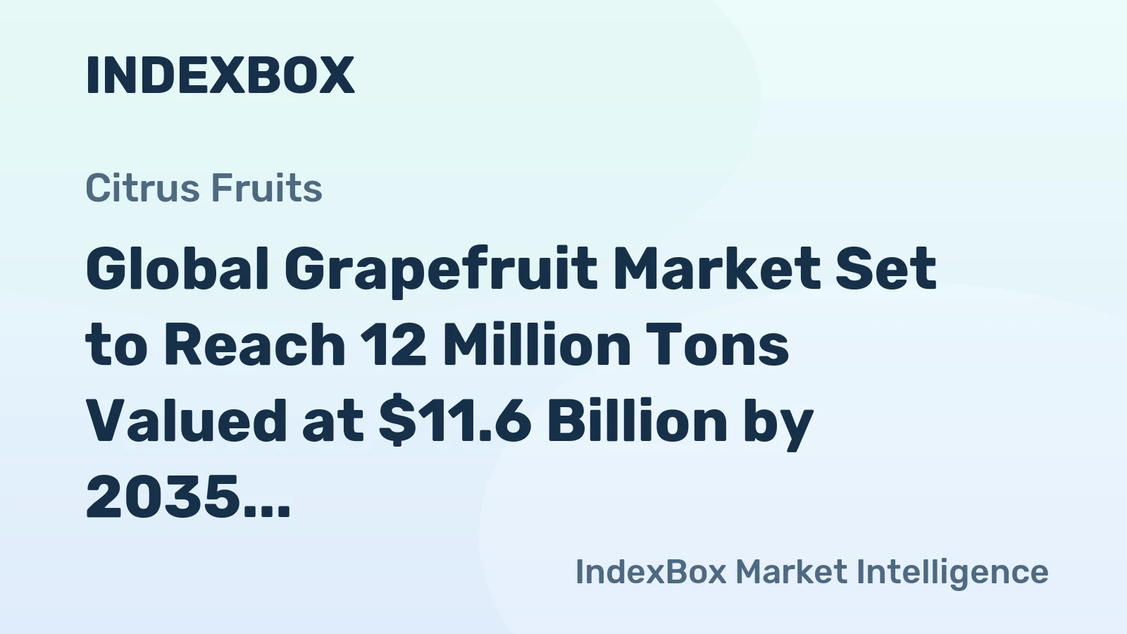 Global Grapefruit Market Set to Reach 12 Million Tons Valued at $11.6 Billion by 2035