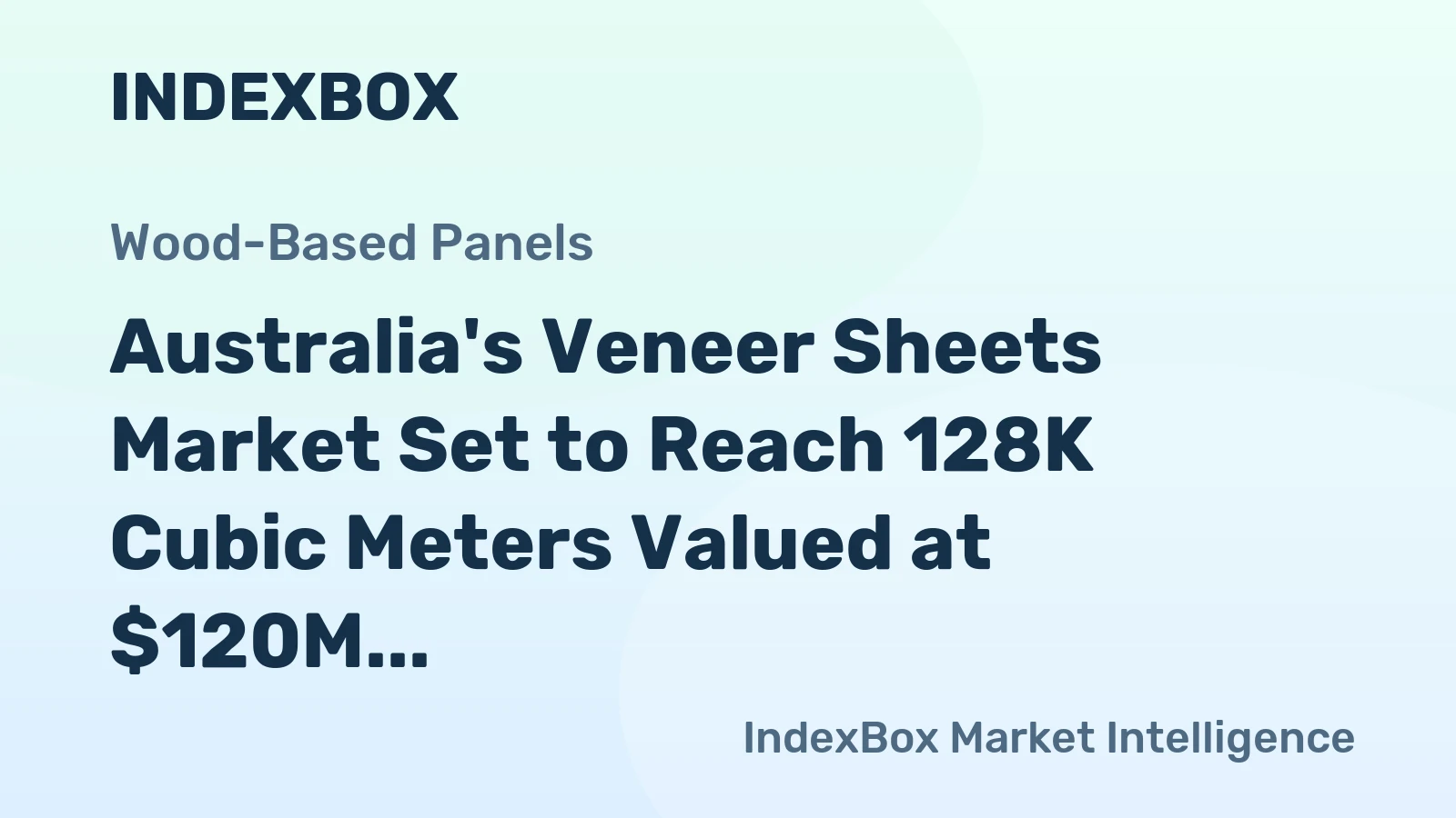 Australia's Veneer Sheets Market Set to Reach 128K Cubic Meters Valued at $120M by 2035