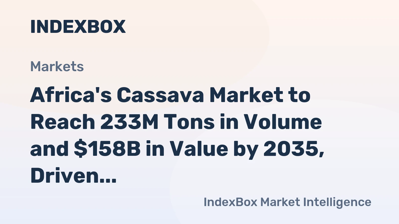 Africa's Cassava Market to Reach 233M Tons in Volume and $158B in Value by 2035, Driven by Increasing Demand