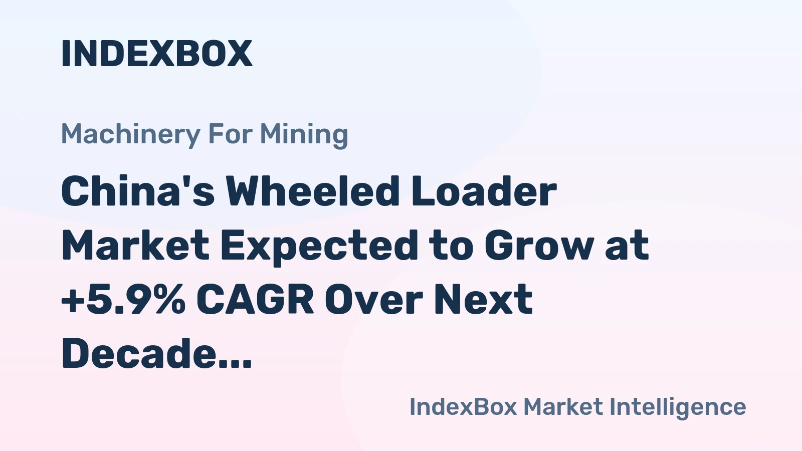 China's Wheeled Loader Market Expected to Grow at +5.9% CAGR Over Next Decade, Reaching 11K Units by 2035