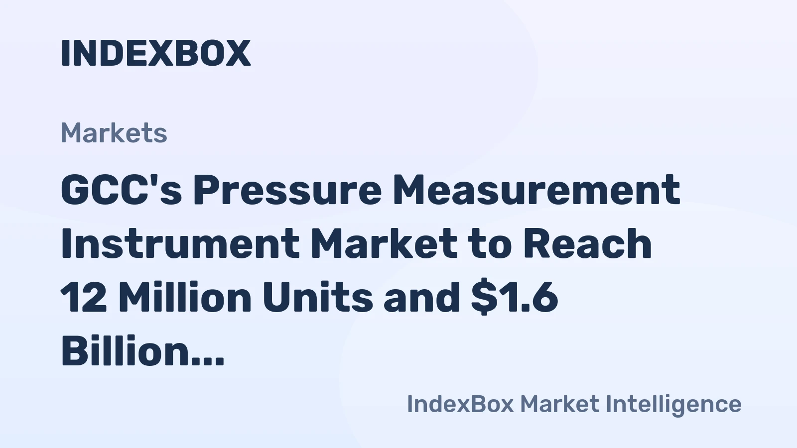 GCC's Pressure Measurement Instrument Market to Reach 12 Million Units and $1.6 Billion in Value