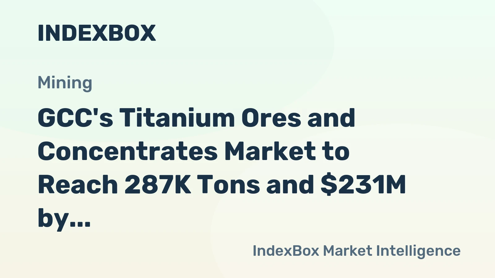 GCC's Titanium Ores and Concentrates Market to Reach 287K Tons and $231M by 2035, with +1.4% and +2.6% CAGR, Respectively