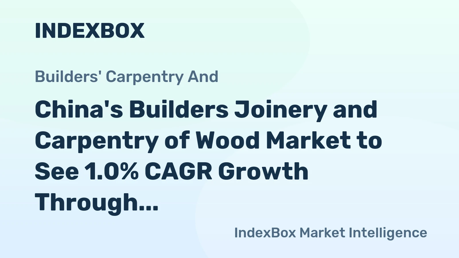 China's Builders Joinery and Carpentry of Wood Market to See 1.0% CAGR Growth Through 2035