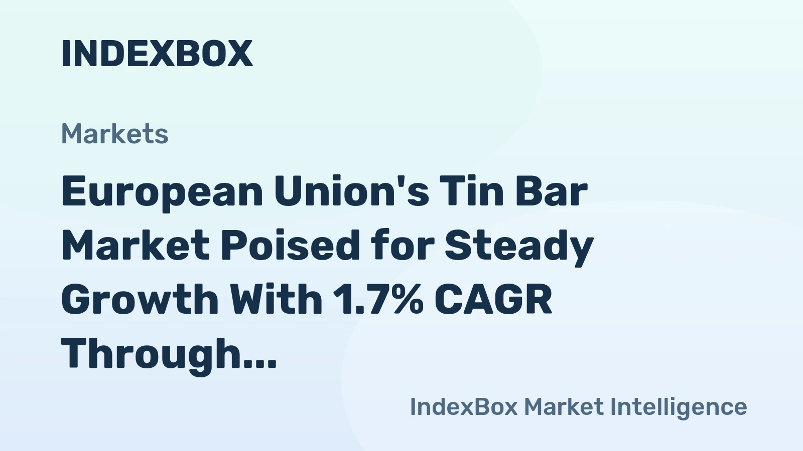 European Union's Tin Bar Market Poised for Steady Growth With 1.7% CAGR Through 2035