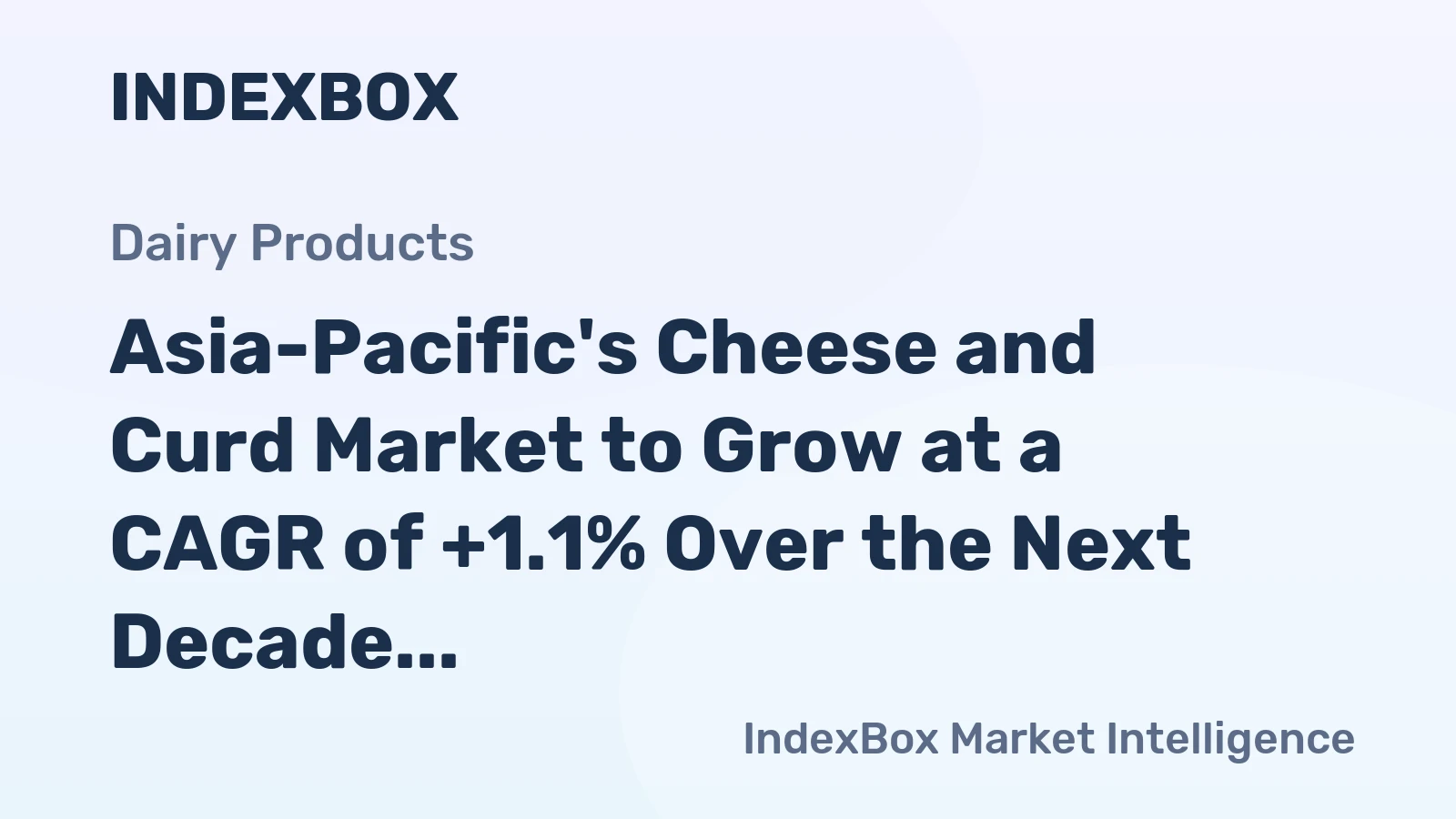 Asia-Pacific's Cheese and Curd Market to Grow at a CAGR of +1.1% Over the Next Decade