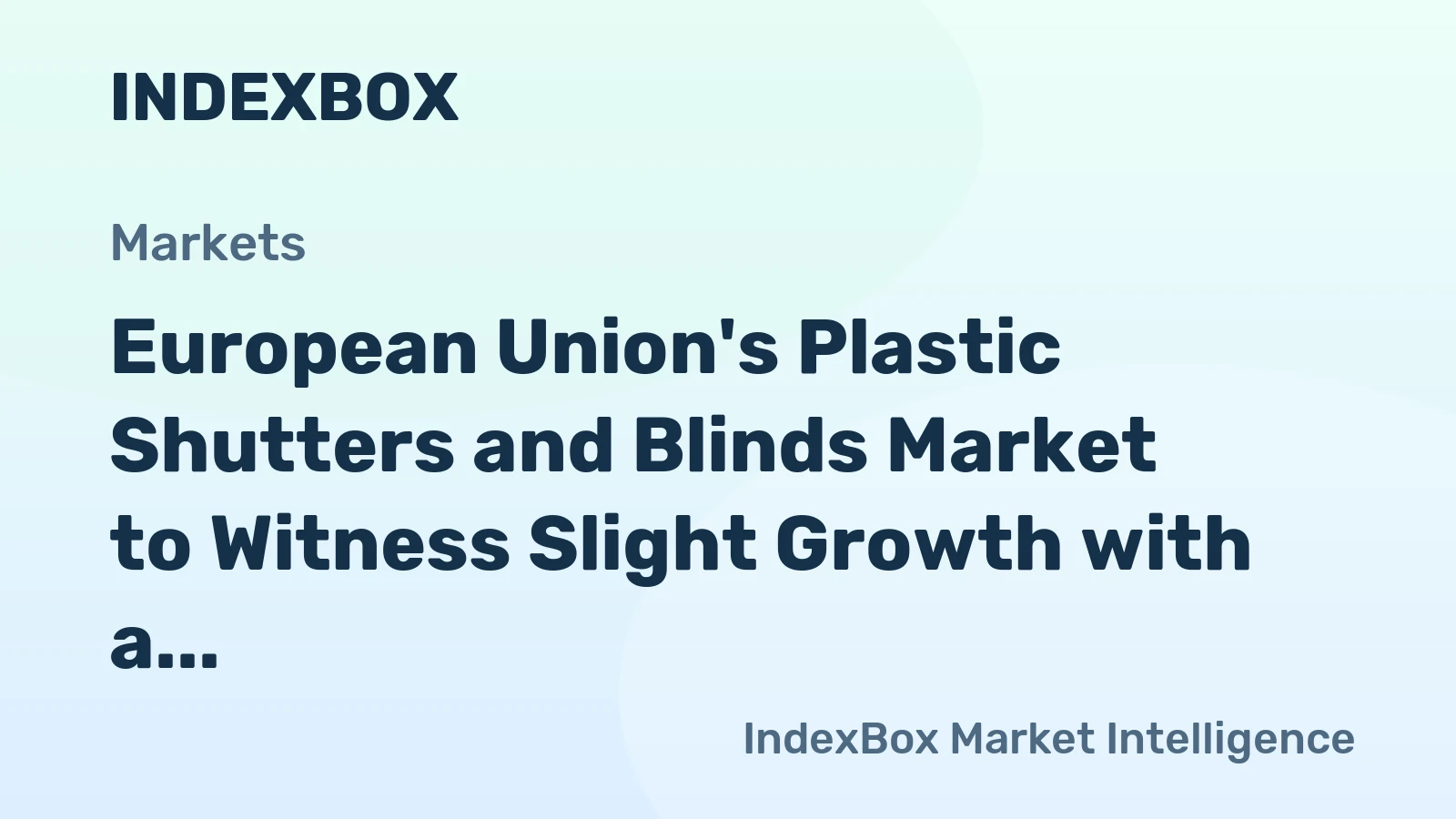 European Union's Plastic Shutters and Blinds Market to Witness Slight Growth with a CAGR of +0.8% over the Next Decade
