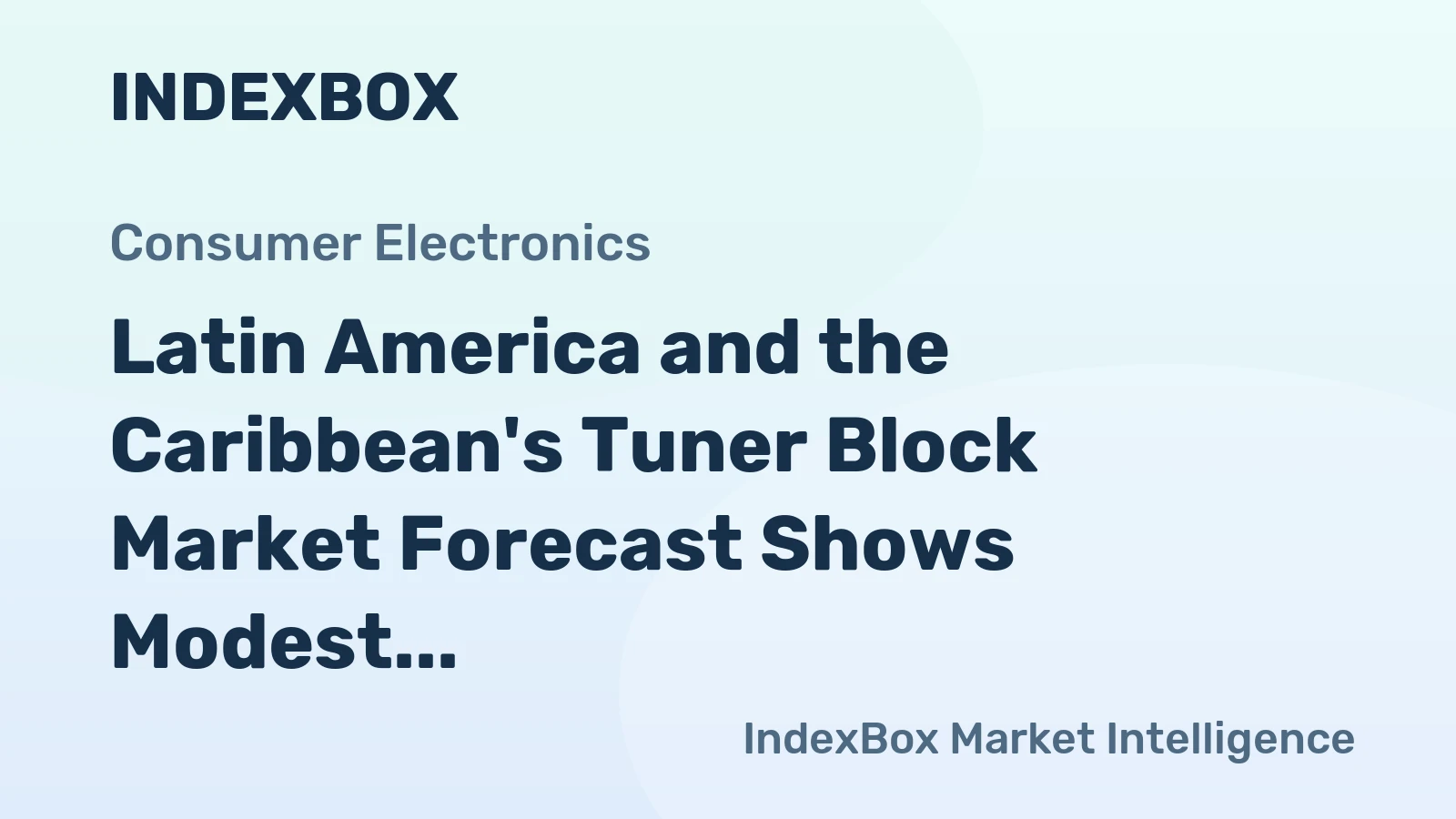 Latin America and the Caribbean's Tuner Block Market Forecast Shows Modest Growth With a 1.3% CAGR in Value
