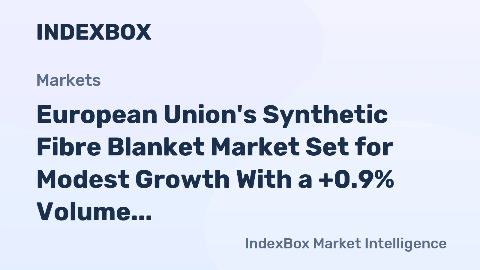 European Union's Synthetic Fibre Blanket Market Set for Modest Growth With a +0.9% Volume CAGR