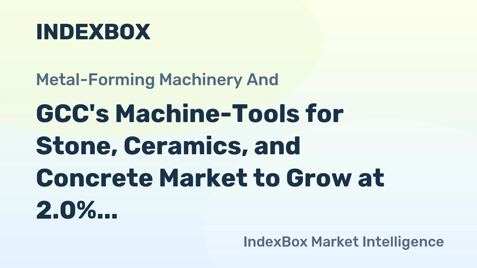 GCC's Machine-Tools for Stone, Ceramics, and Concrete Market to Grow at 2.0% CAGR Over Next Decade