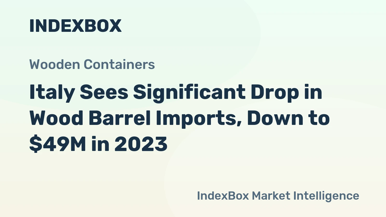 Italy Sees Significant Drop in Wood Barrel Imports, Down to $49M in 2023
