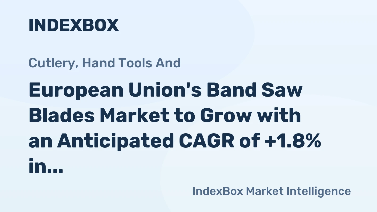 European Union's Band Saw Blades Market to Grow with an Anticipated CAGR of +1.8% in Volume and +2.6% in Value, Reaching 23K tons and $518M by 2035
