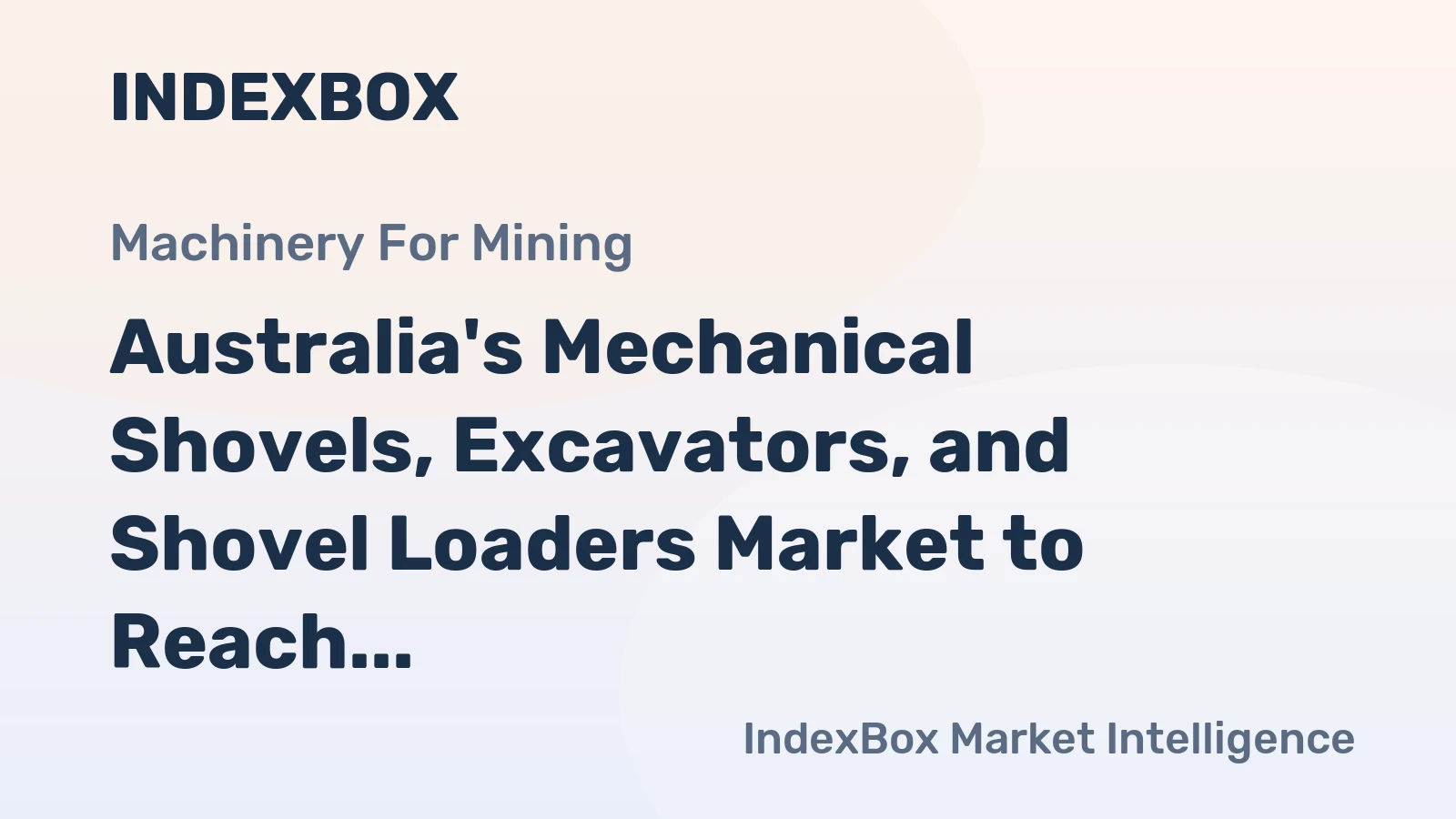 Australia's Mechanical Shovels, Excavators, and Shovel Loaders Market to Reach 205K Units and $7.1B by 2035