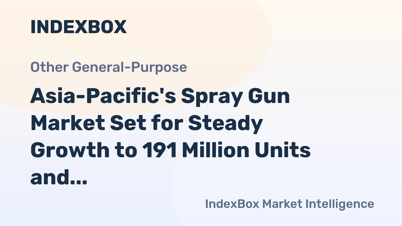 Asia-Pacific's Spray Gun Market Set for Steady Growth to 191 Million Units and $2.8 Billion