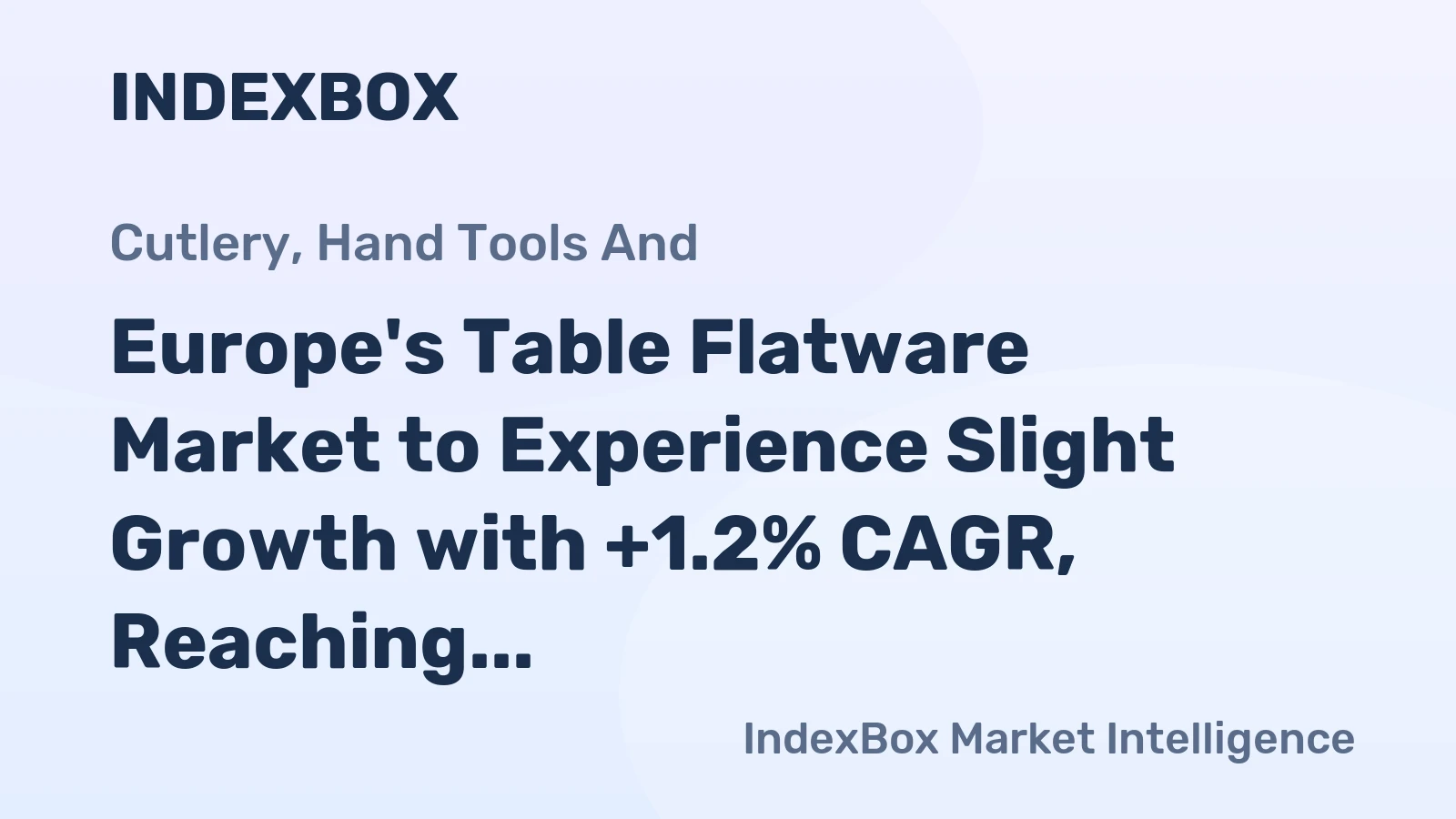 Europe's Table Flatware Market to Experience Slight Growth with +1.2% CAGR, Reaching $1.2B by 2035