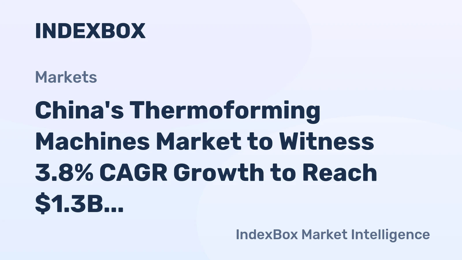 China's Thermoforming Machines Market to Witness 3.8% CAGR Growth to Reach $1.3B by 2035