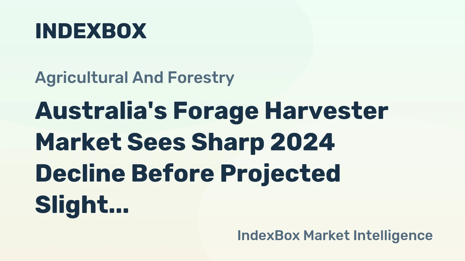 Australia's Forage Harvester Market Sees Sharp 2024 Decline Before Projected Slight Growth to 138 Units and $20M Value