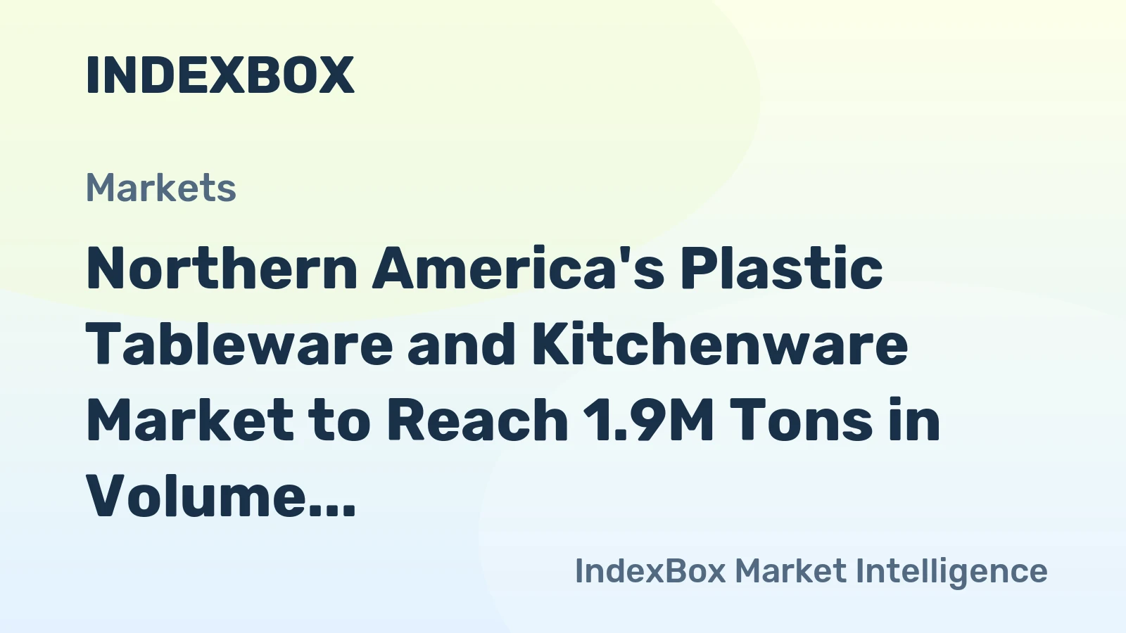Northern America's Plastic Tableware and Kitchenware Market to Reach 1.9M Tons in Volume and $7.2B in Value by 2035