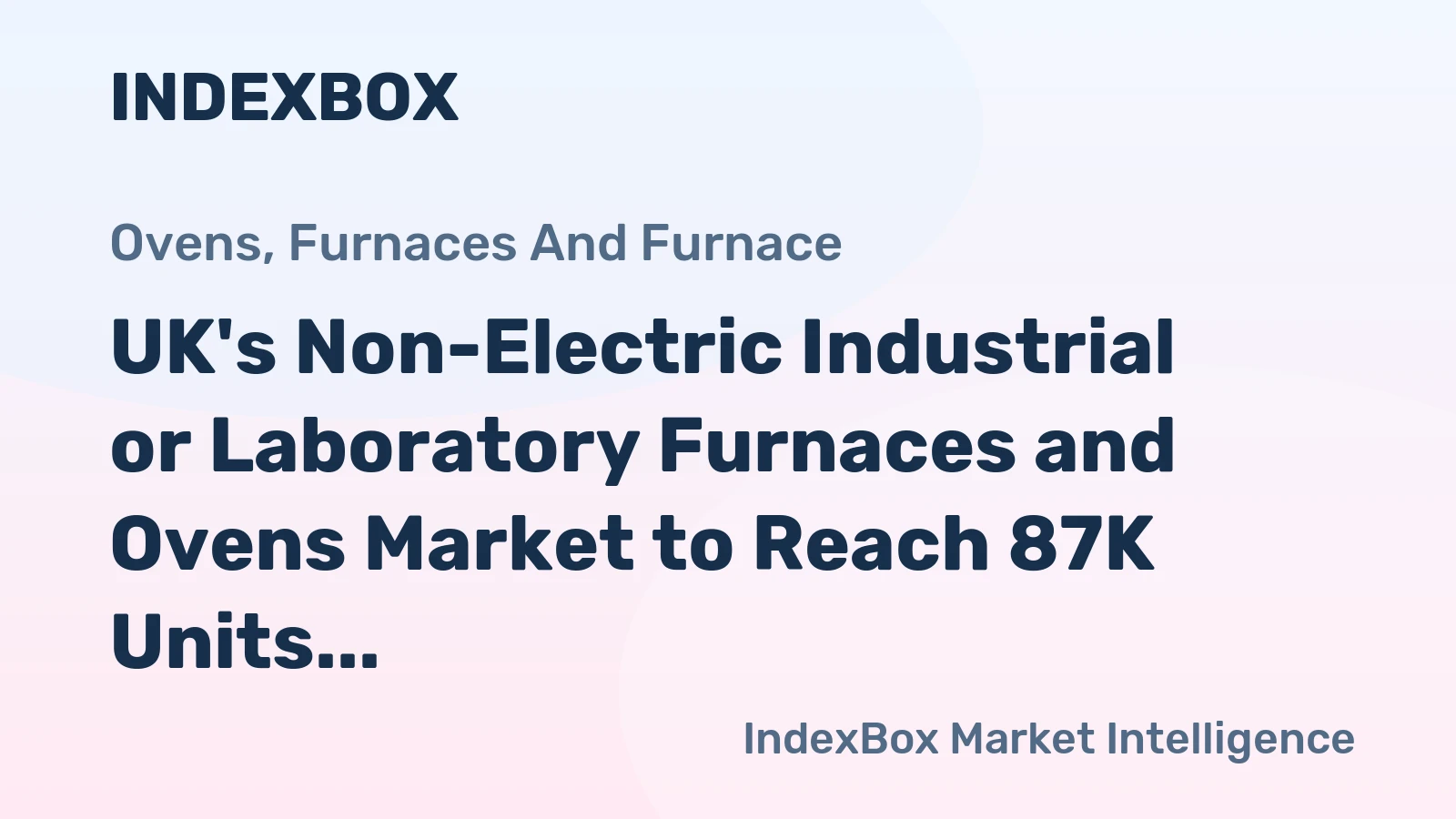 UK's Non-Electric Industrial or Laboratory Furnaces and Ovens Market to Reach 87K Units and $1.1B by 2035