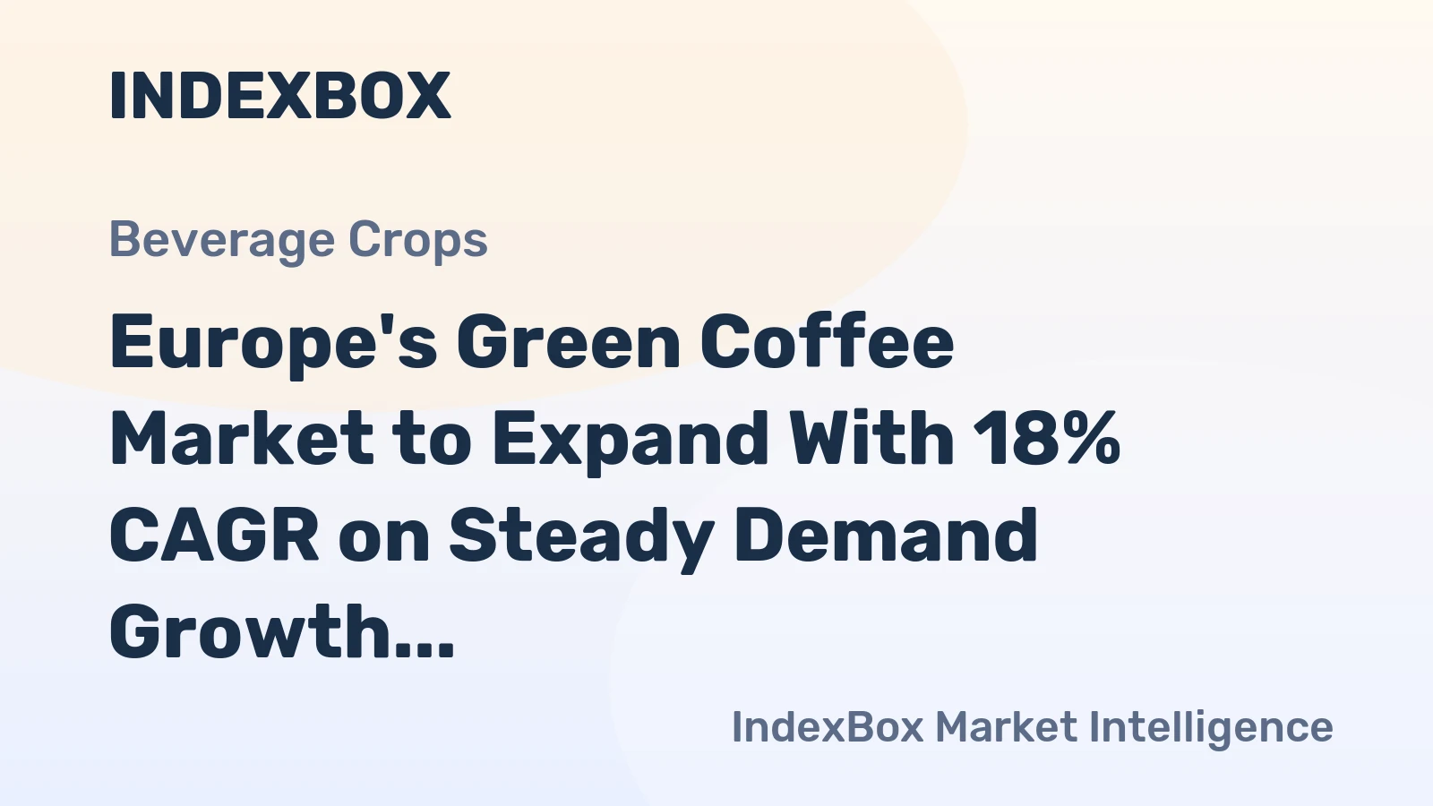 Europe's Green Coffee Market to Expand With 18% CAGR on Steady Demand Growth