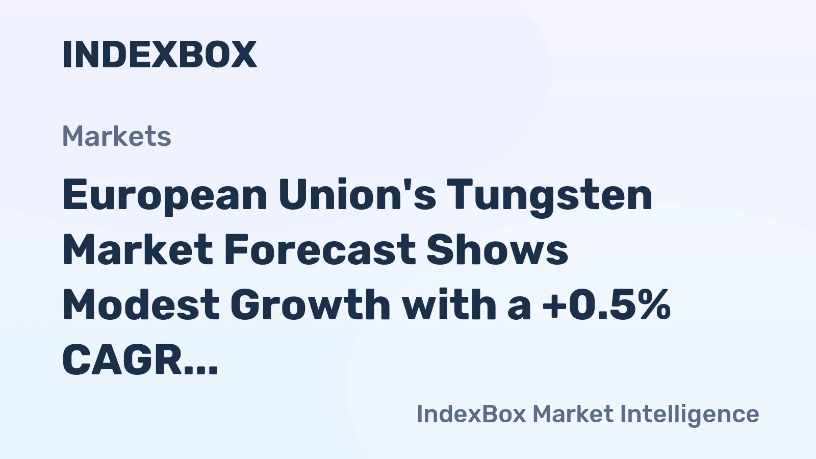 European Union's Tungsten Market Forecast Shows Modest Growth with a +0.5% CAGR in Value