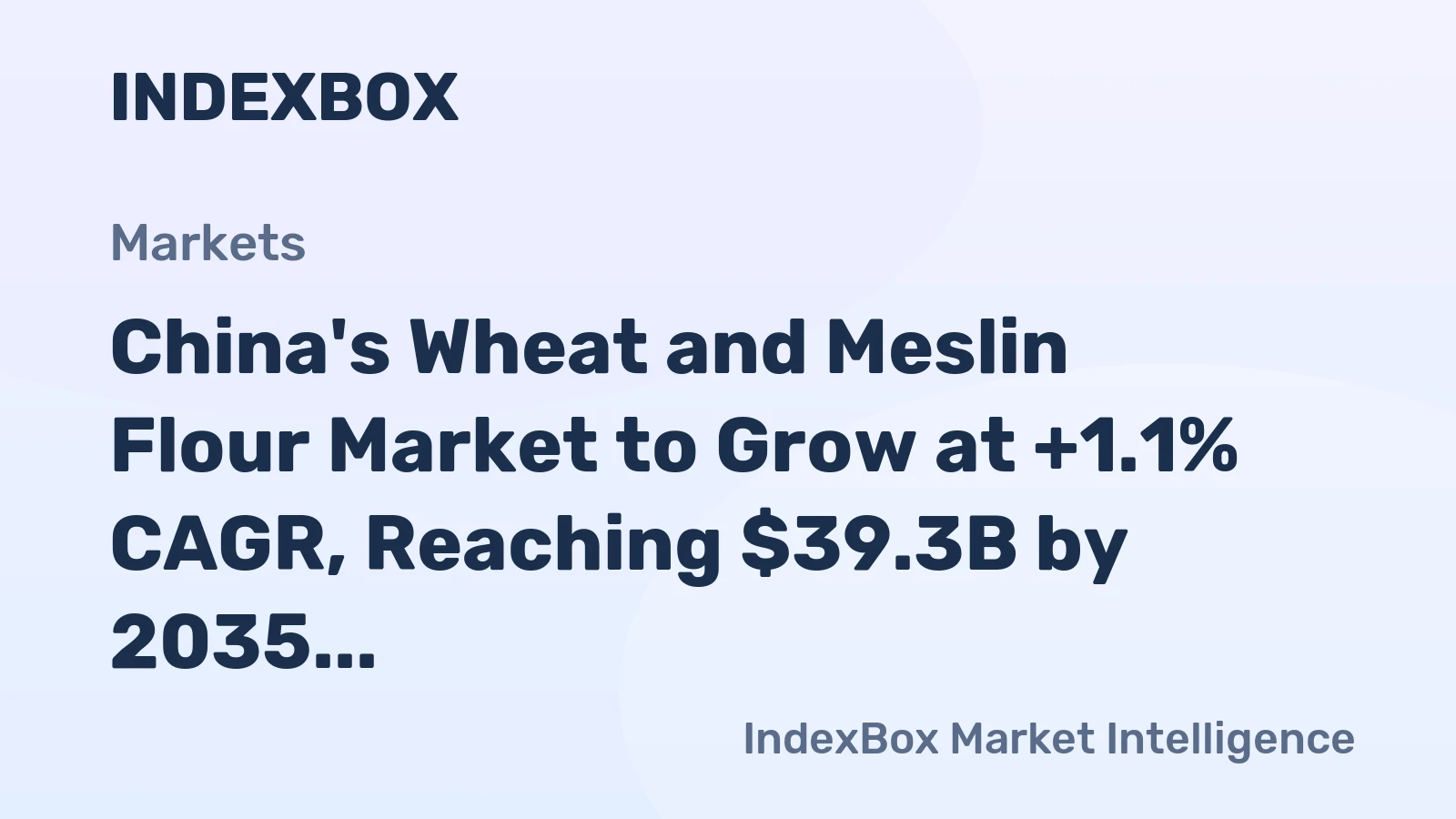 China's Wheat and Meslin Flour Market to Grow at +1.1% CAGR, Reaching $39.3B by 2035