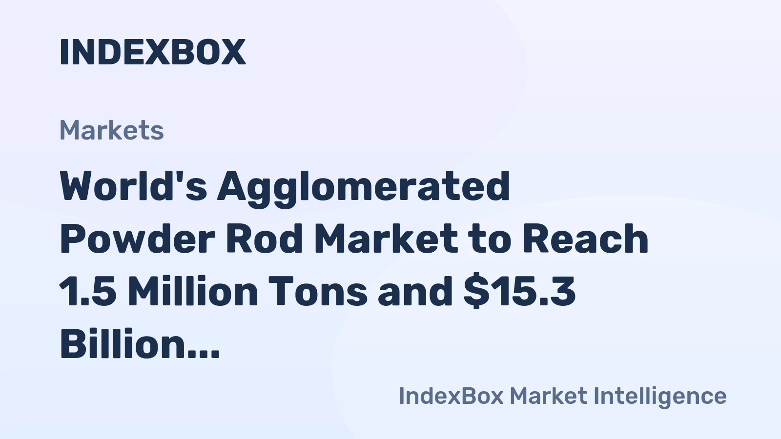 World's Agglomerated Powder Rod Market to Reach 1.5 Million Tons and $15.3 Billion by 2035