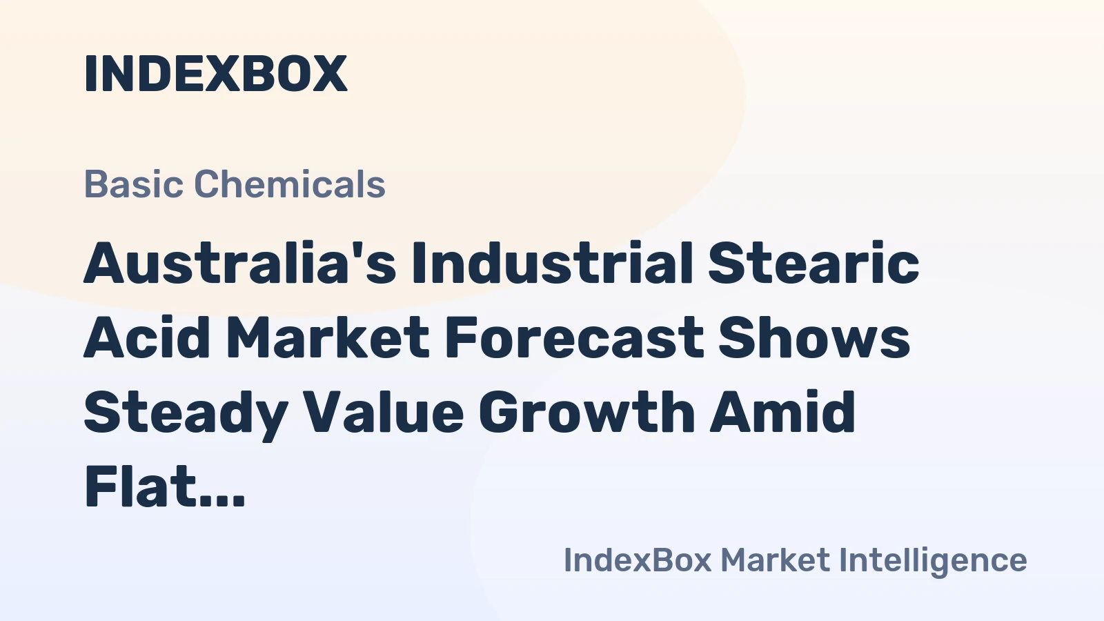 Australia's Industrial Stearic Acid Market Forecast Shows Steady Value Growth Amid Flat Volume Trends