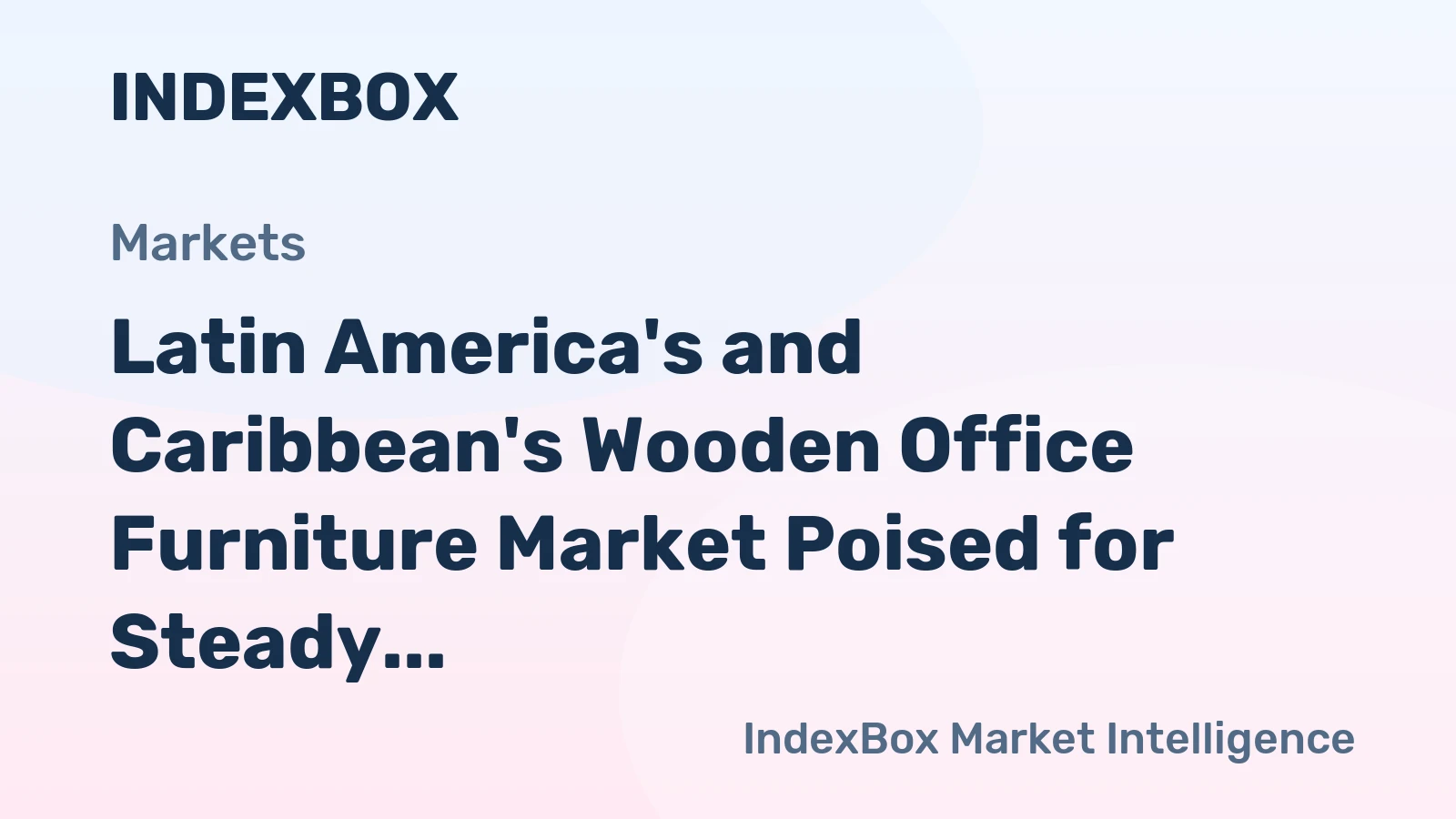 Latin America's and Caribbean's Wooden Office Furniture Market Poised for Steady Growth with 2.3% Value CAGR
