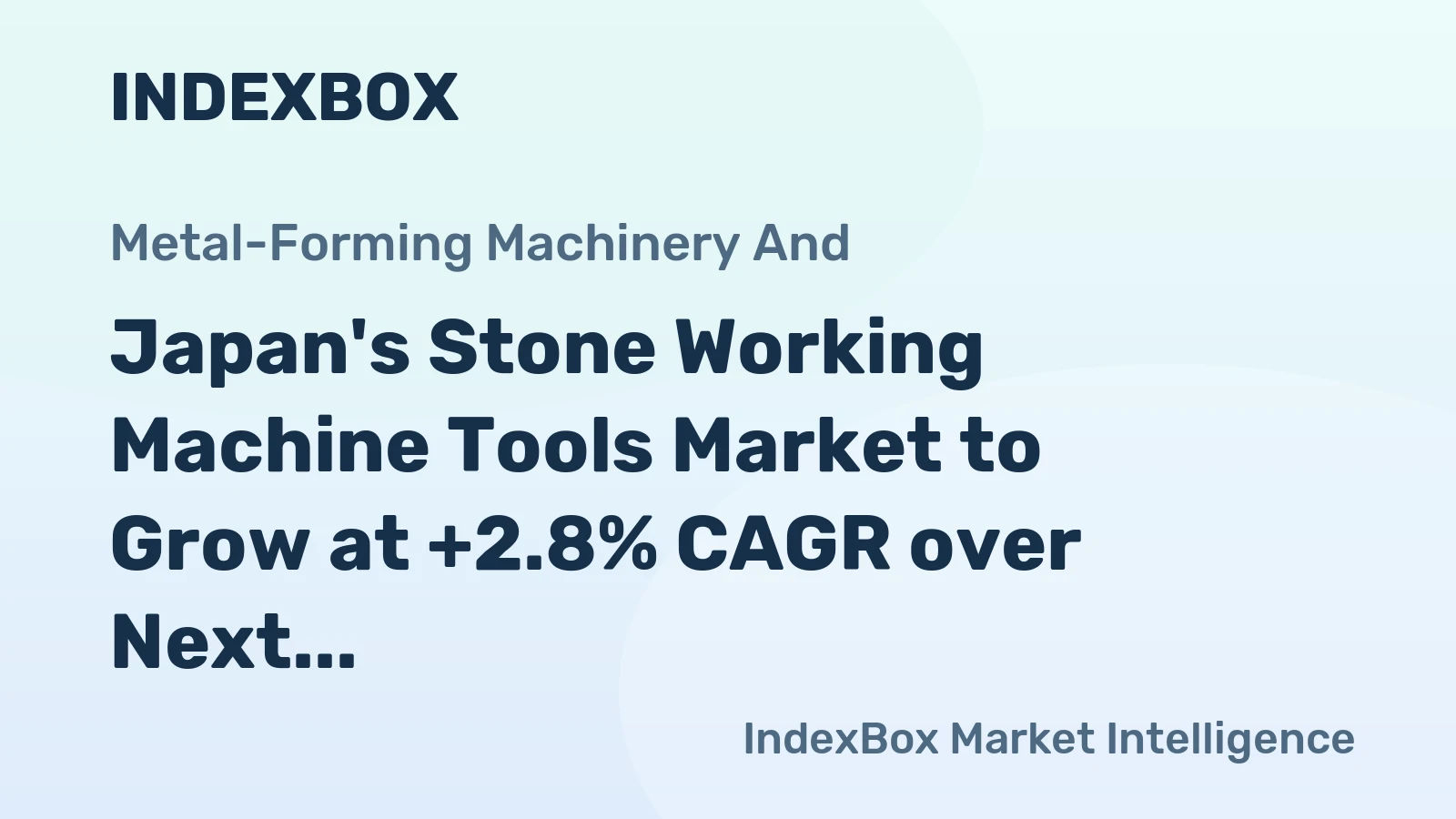 Japan's Stone Working Machine Tools Market to Grow at +2.8% CAGR over Next Decade